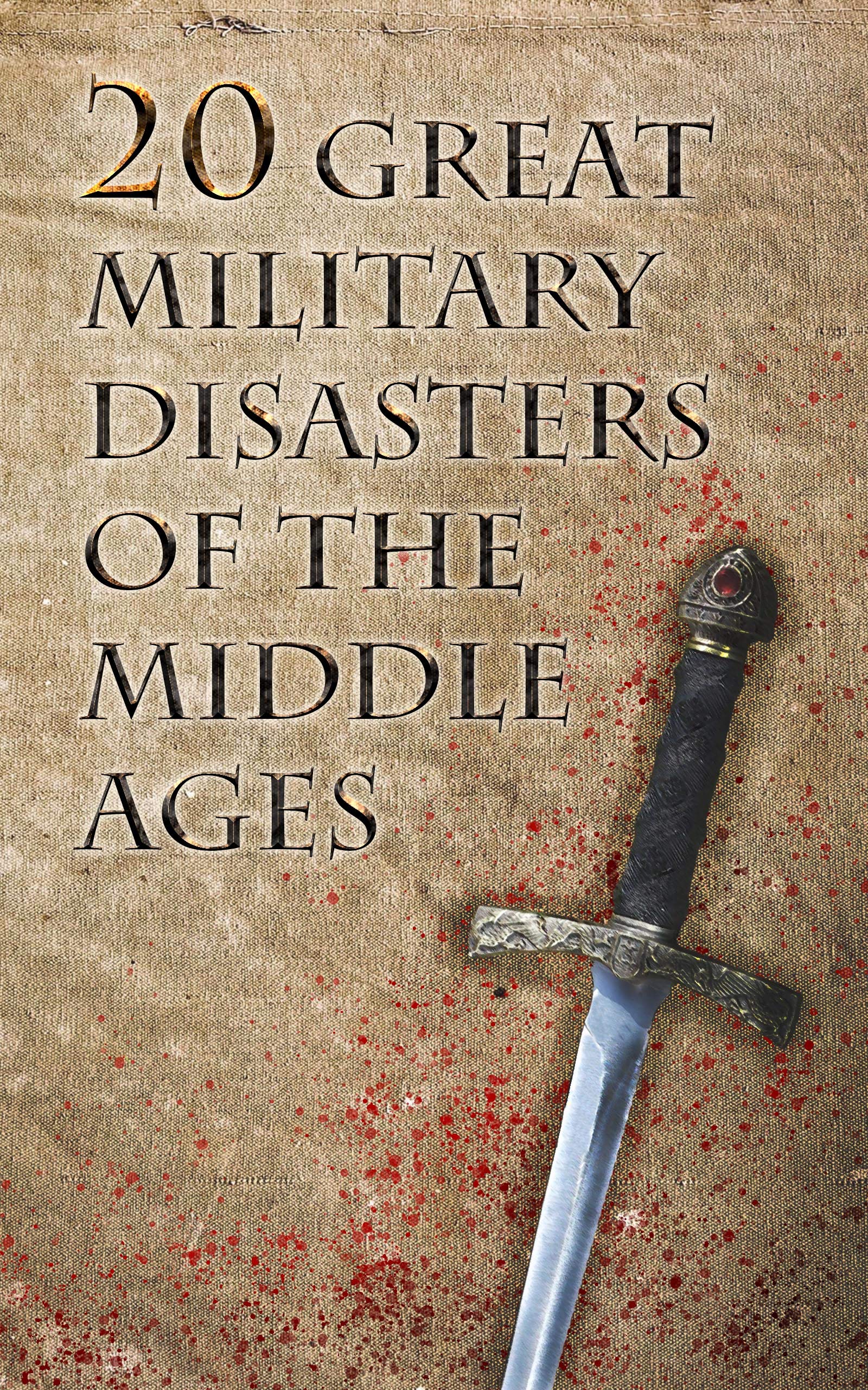 20 Great Military Disasters of the Middle Ages by Anthony Holland ...