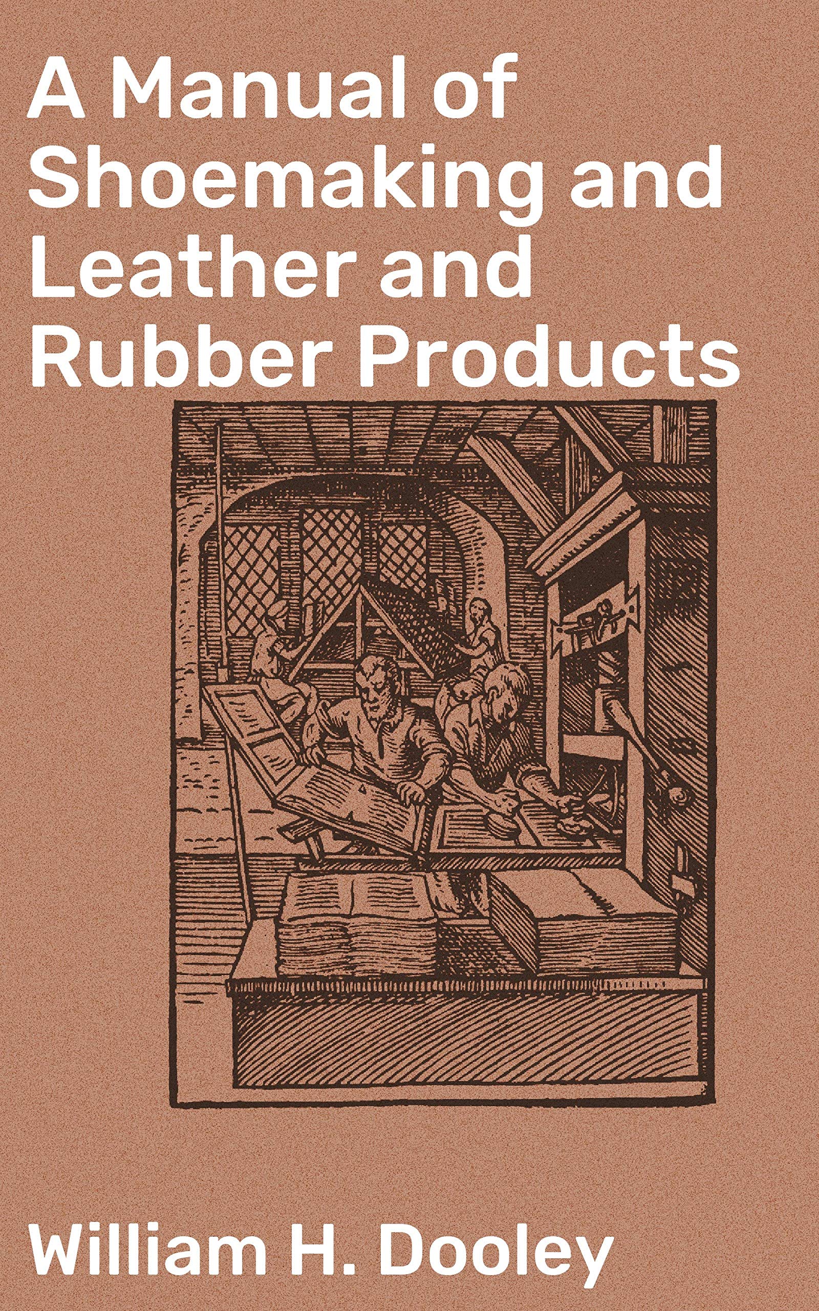 A Manual of Shoemaking and Leather and Rubber Products: Crafting ...