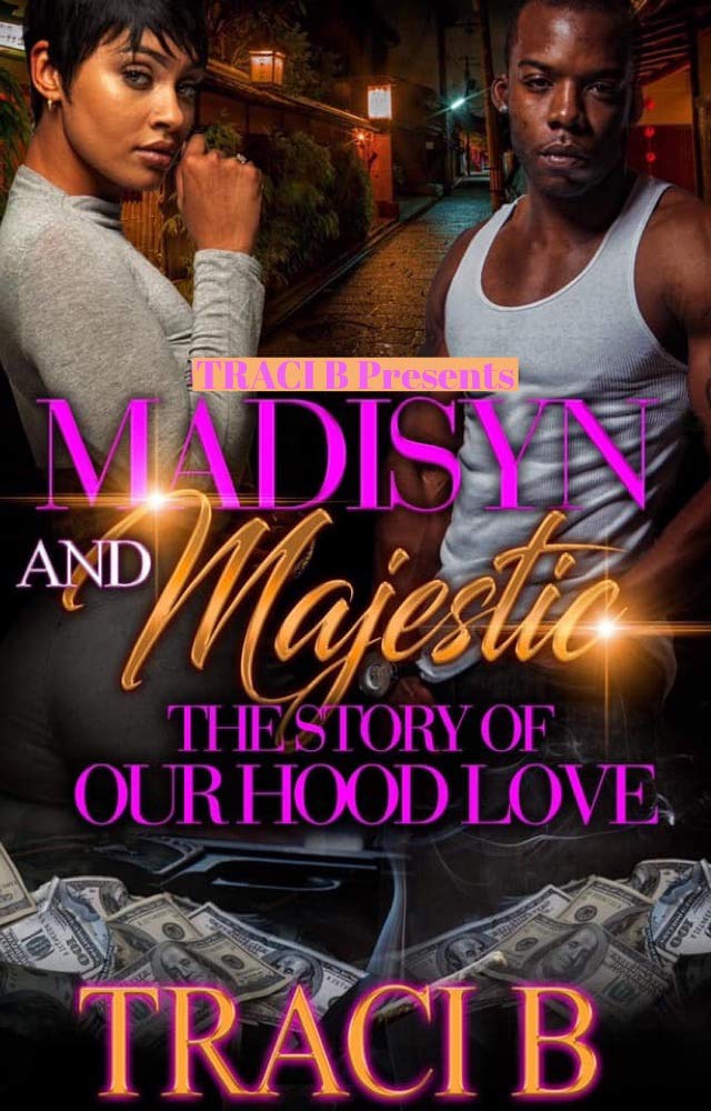 Madisyn & Majestic: The Story of Our Hood Love 1-3 by Traci B | Goodreads