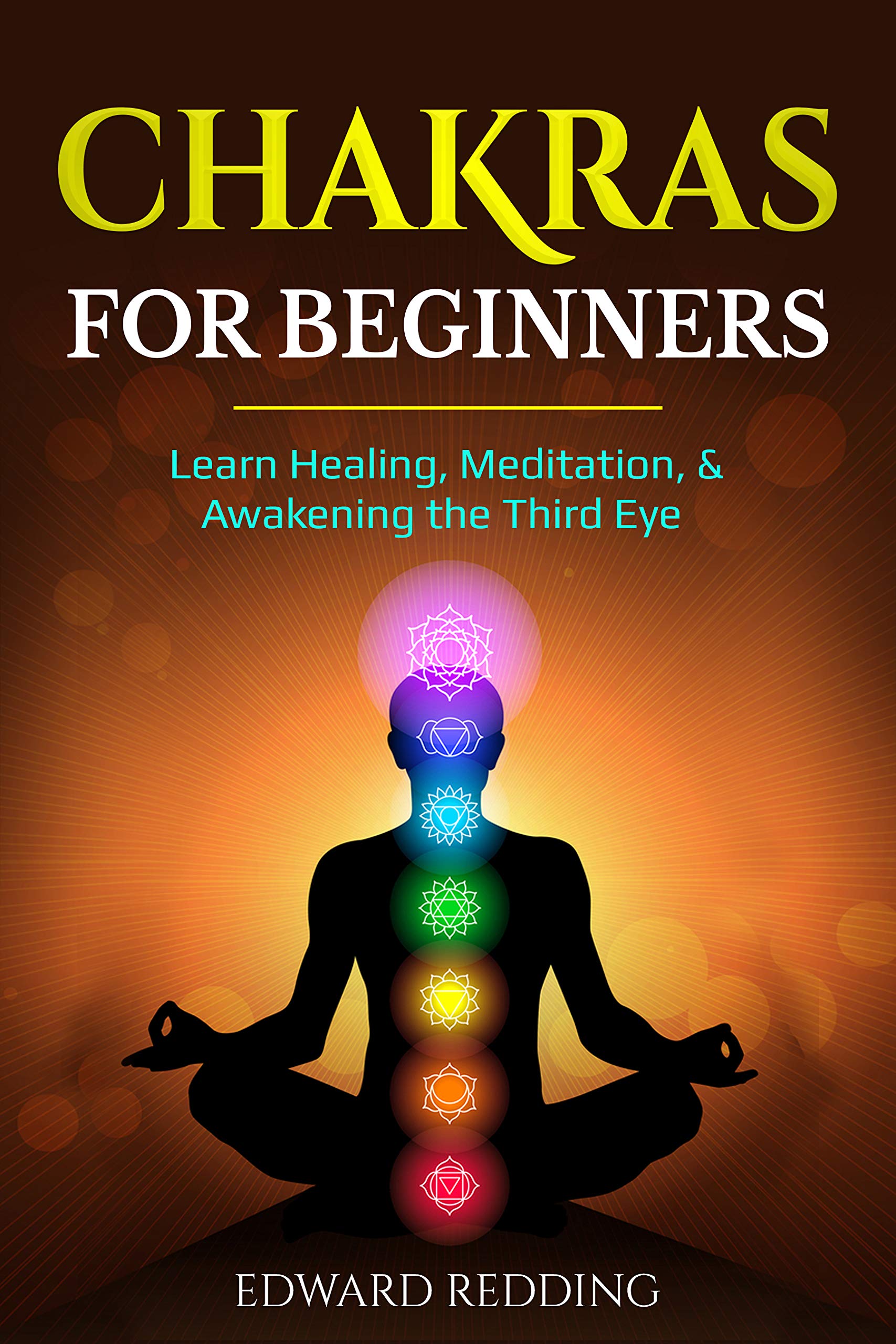 Chakras for Beginners: Learn Healing, Meditation, & Awakening the Third Eye by Edward Redding ...