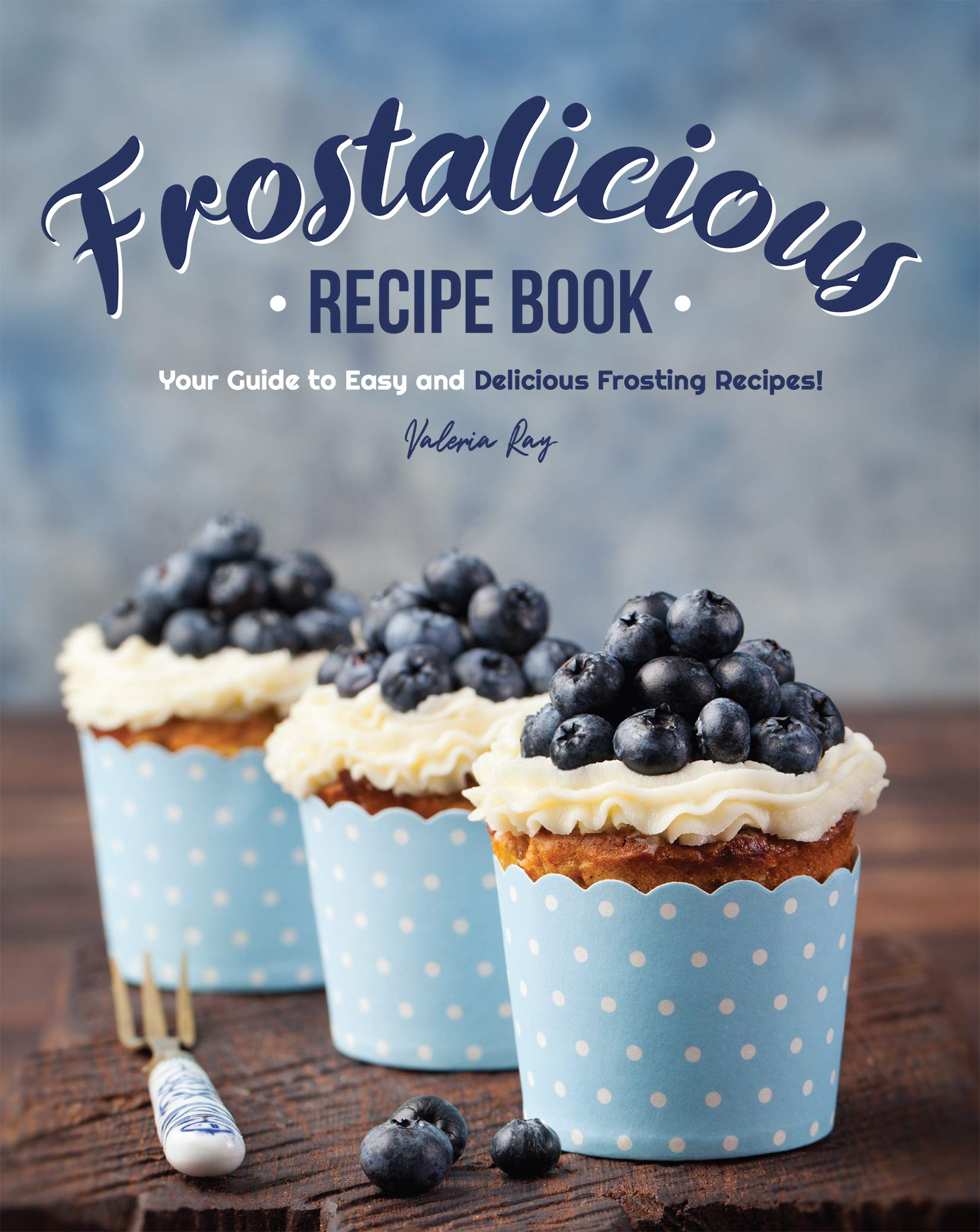 Frostalicious Recipe Book: Your Guide to Easy and Delicious Frosting ...