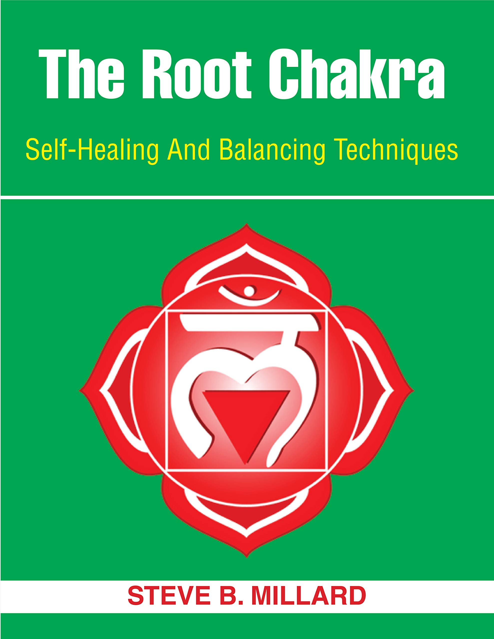 THE ROOT CHAKRA: Self Healing and Balancing Techniques by Steve B ...