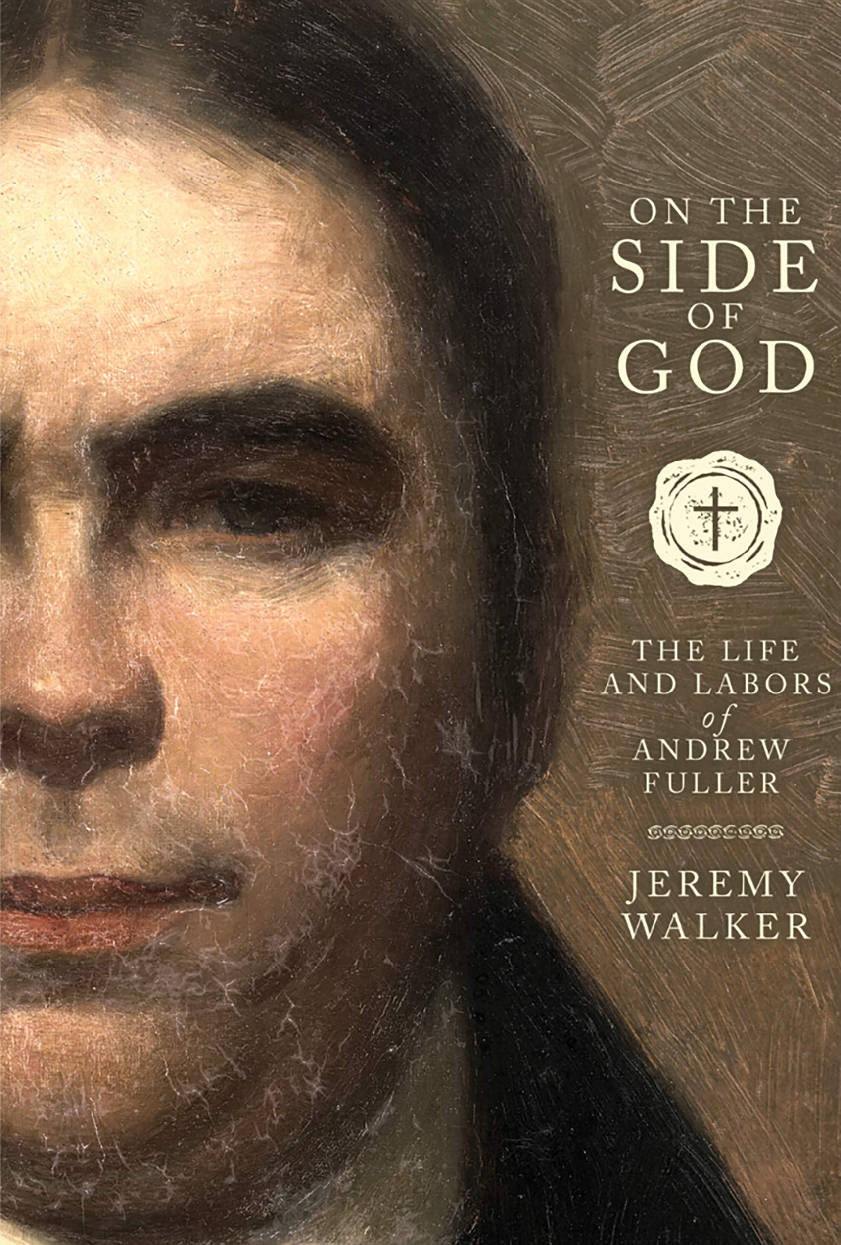 On the Side of God: The Life and Labors of Andrew Fuller by Jeremy ...