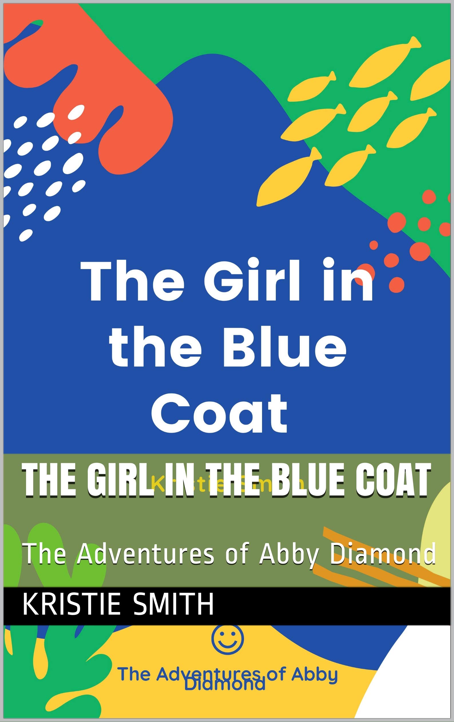The Girl in the Blue Coat: The Adventures of Abby Diamond by Kristie ...