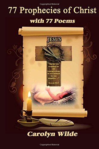 77 Prophecies of Christ with 77 Poems by Carolyn Wilde | Goodreads