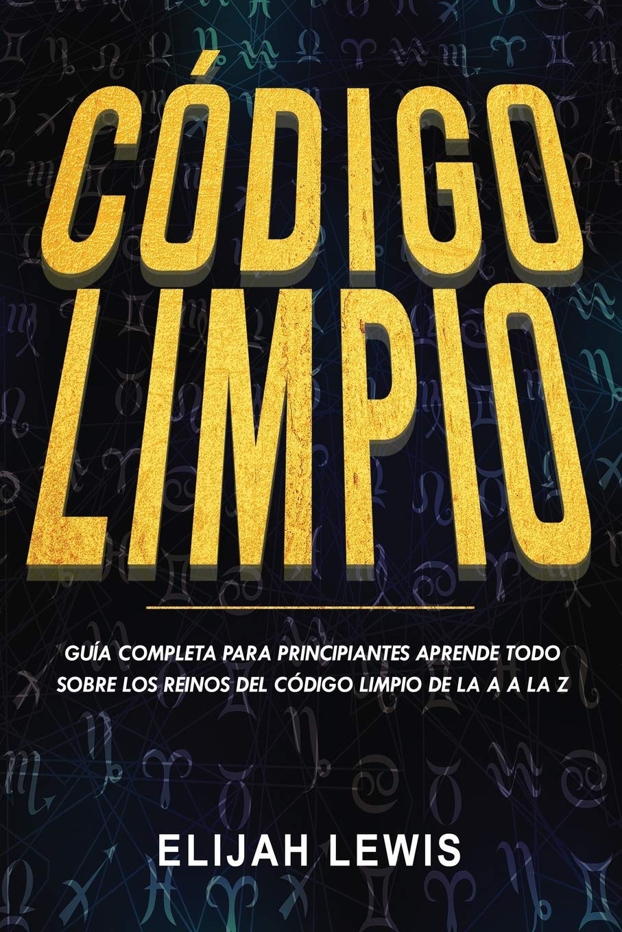 CÓDIGO LIMPIO: Guía completa para principiantes Aprende todo sobre los ...