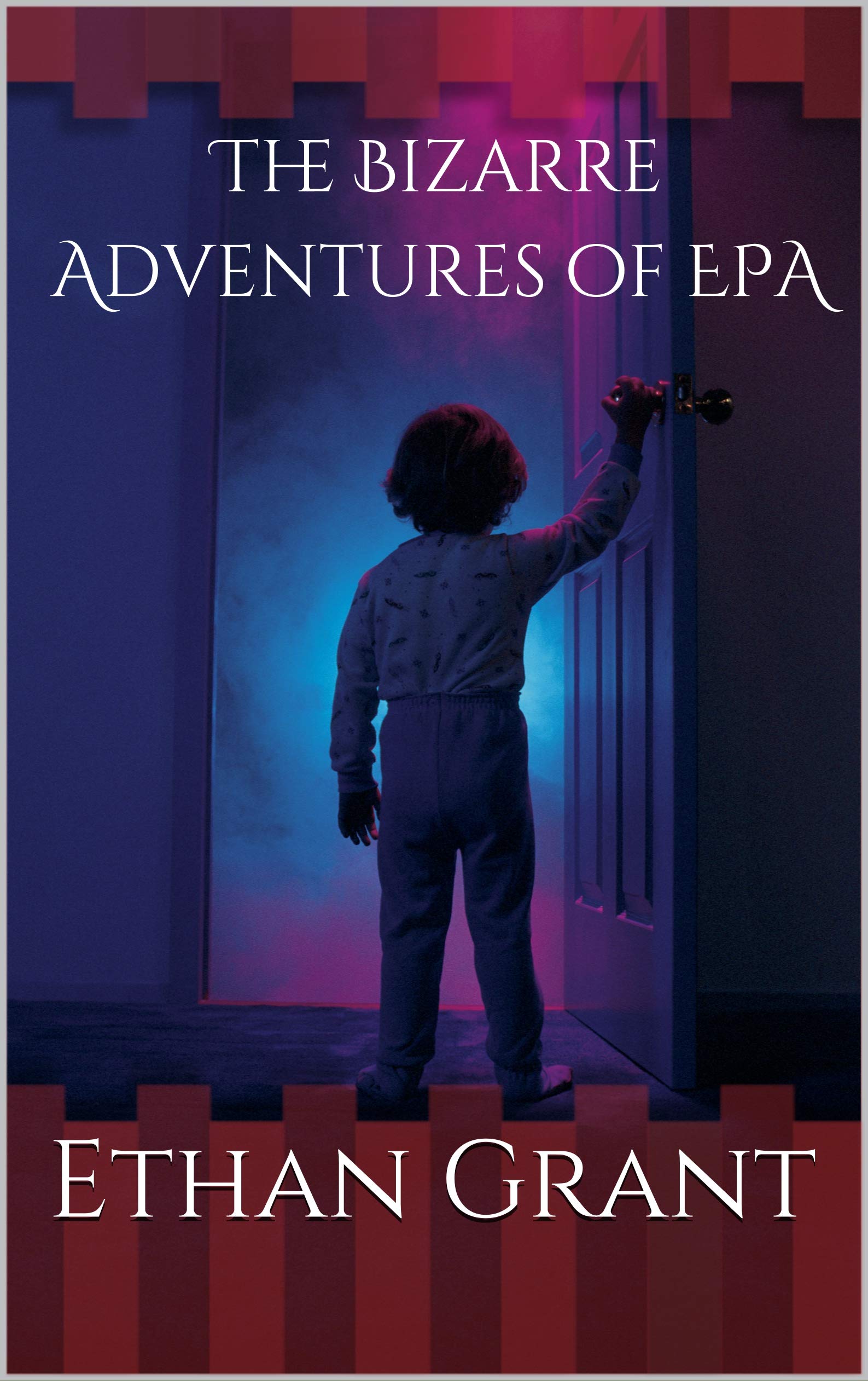 The Bizarre Adventures of Epa by Ethan Grant | Goodreads