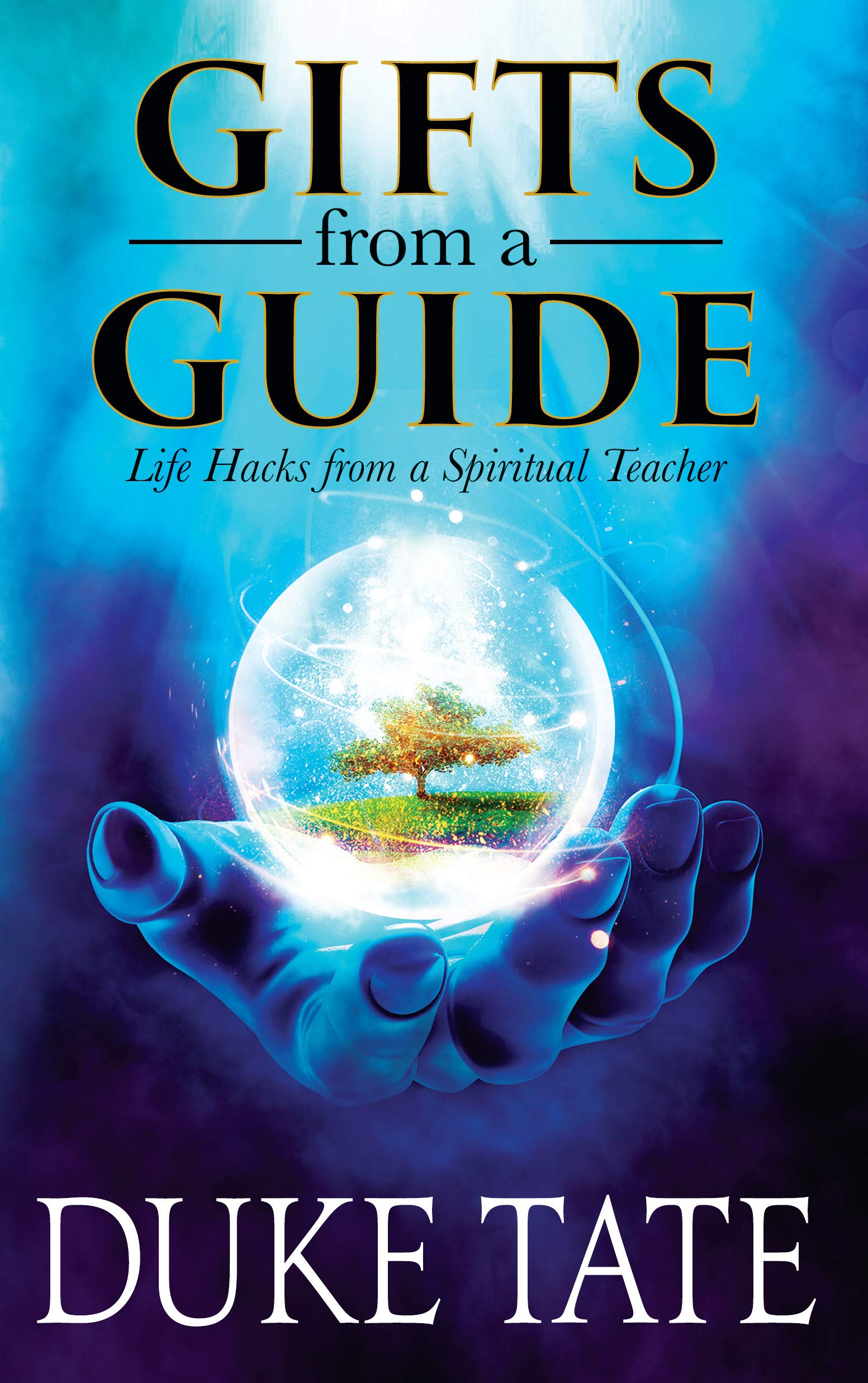 Gifts from A Guide: Life Hacks from A Spiritual Teacher by Duke Tate ...