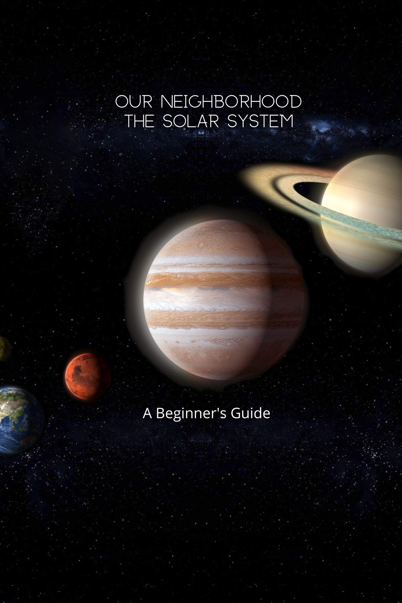Our Neighborhood The Solar System: A Beginner's Guide to the Solar ...