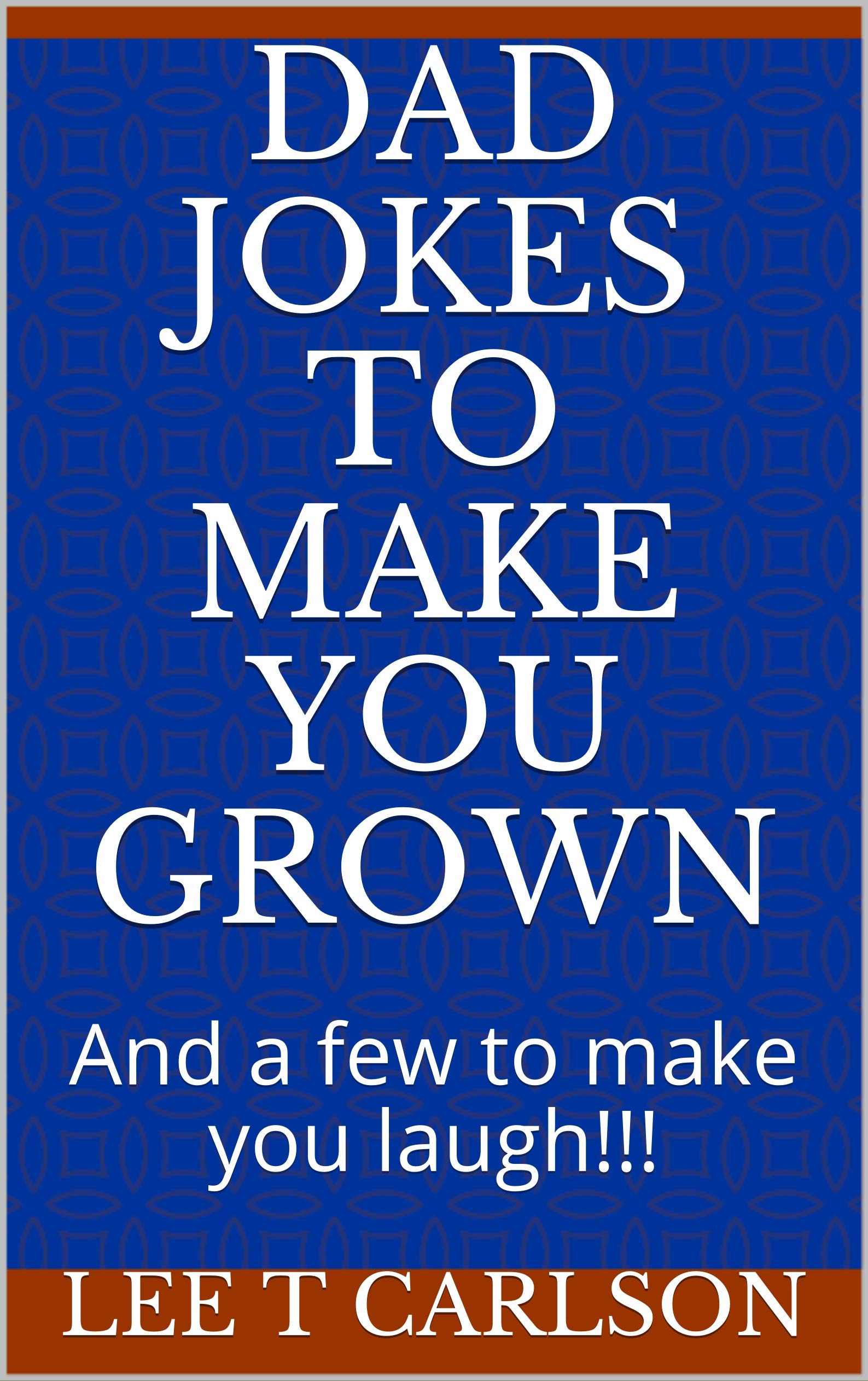 Dad Jokes to Make You Grown: And a few to make you laugh!!! by Lee T ...