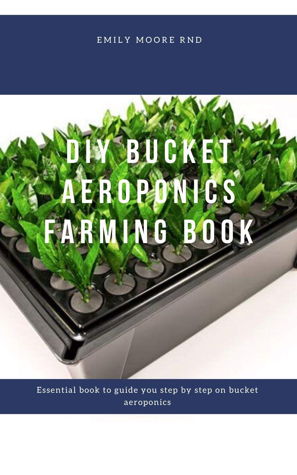DIY BUCKET AEROPONICS FARMING BOOK: Essential book to guide you step by ...