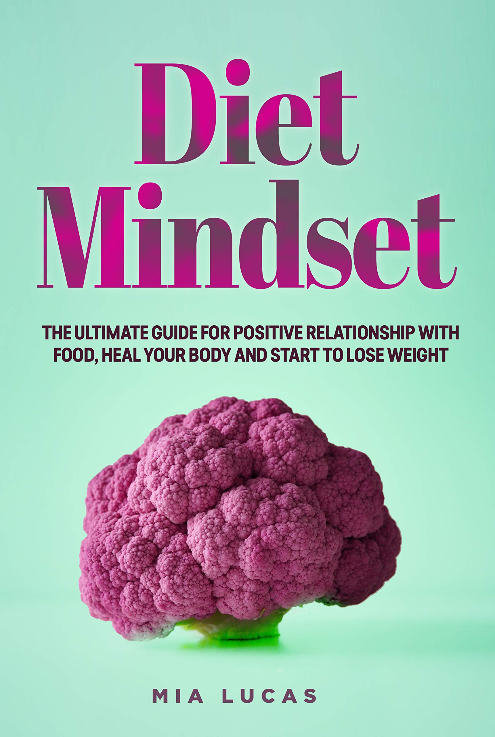 Diet Mindset: The Ultimate Guide for Positive Relationship With Food ...
