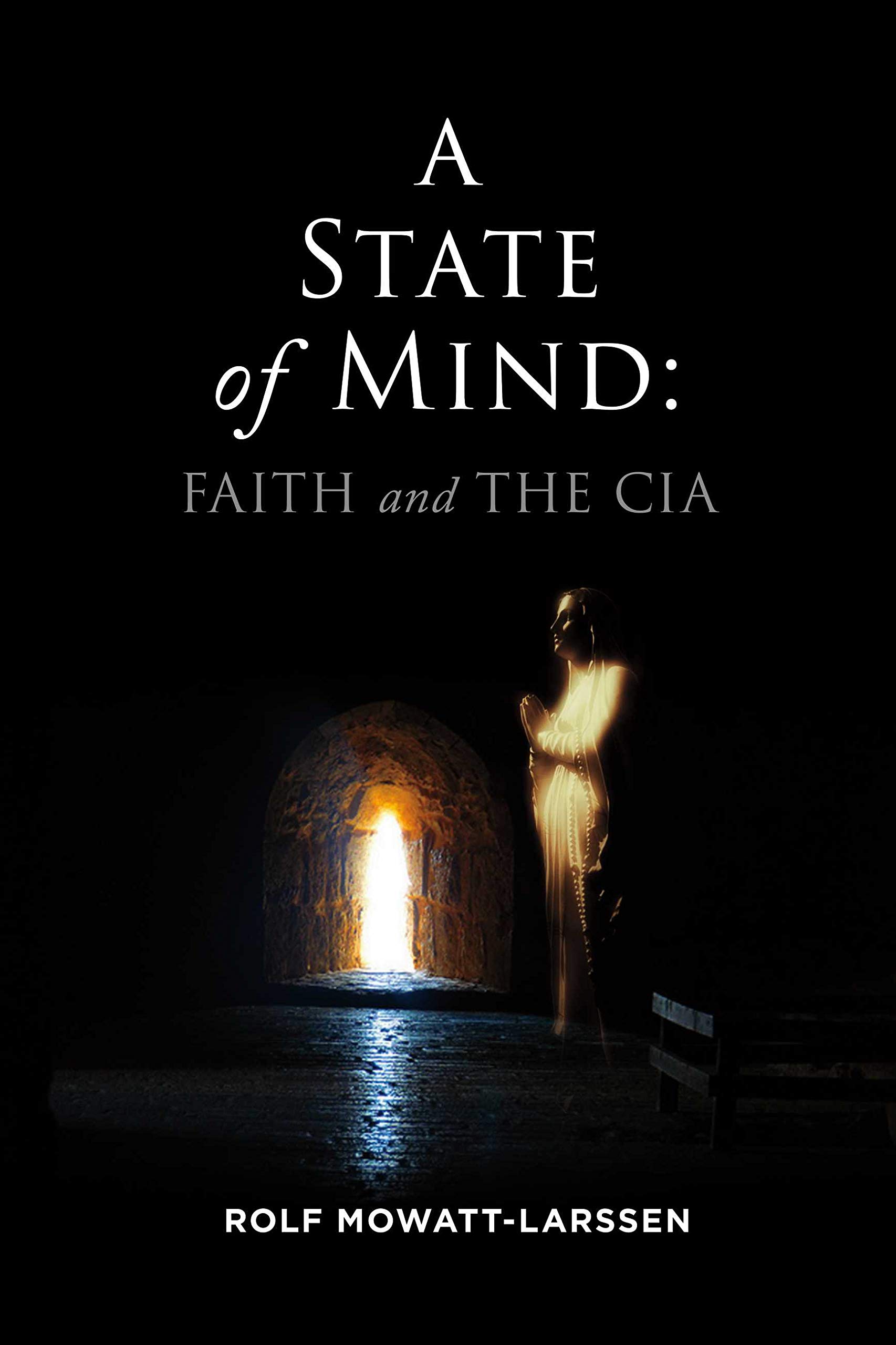 A State of Mind: Faith and the CIA by Rolf Mowatt-Larssen | Goodreads