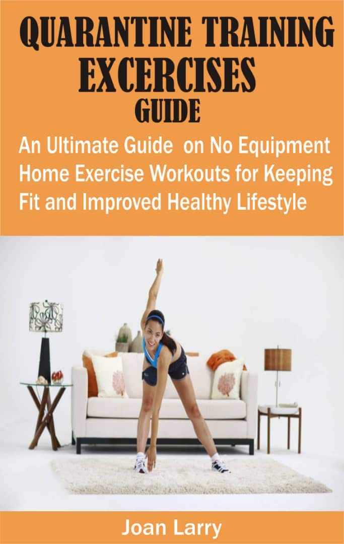 QUARANTINE TRAINING EXERCISES GUIDE: An Ultimate Guide on No Equipment ...
