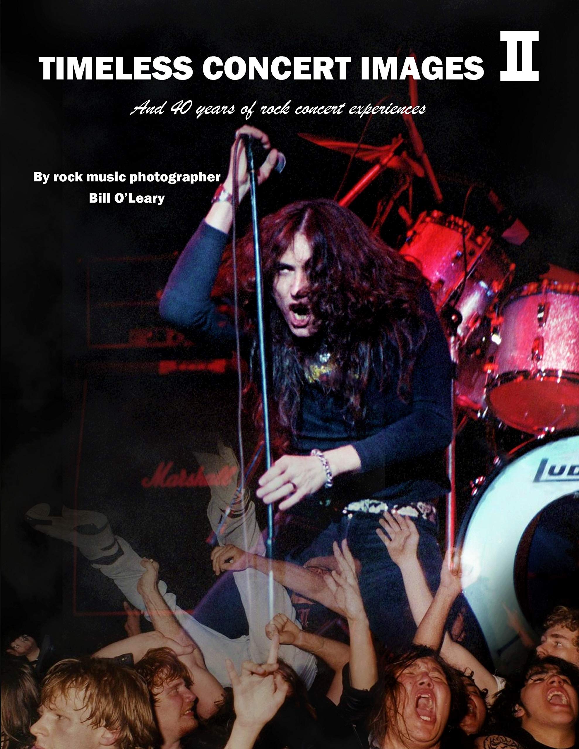 TIMELESS CONCERT IMAGES II: And 40 Years of Rock Concert Experiences by ...