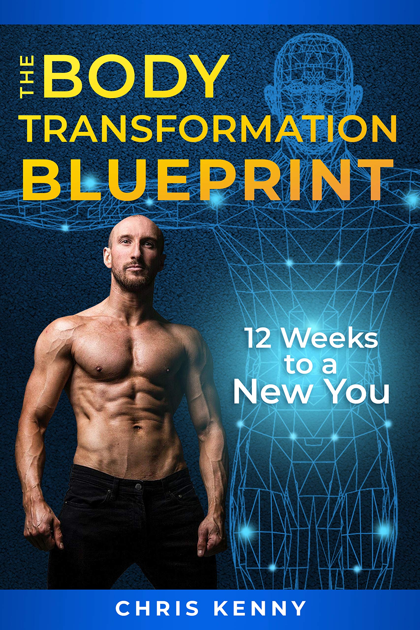 The Body Transformation Blueprint: 12 Weeks to a New You by Chris Kenny ...