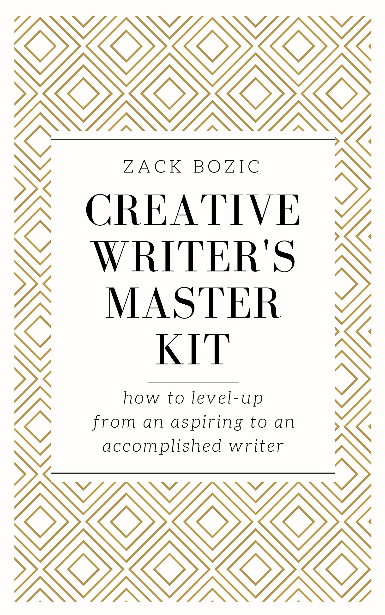 Creative Writer's Master Kit: How to Level-up from an Aspiring to an ...