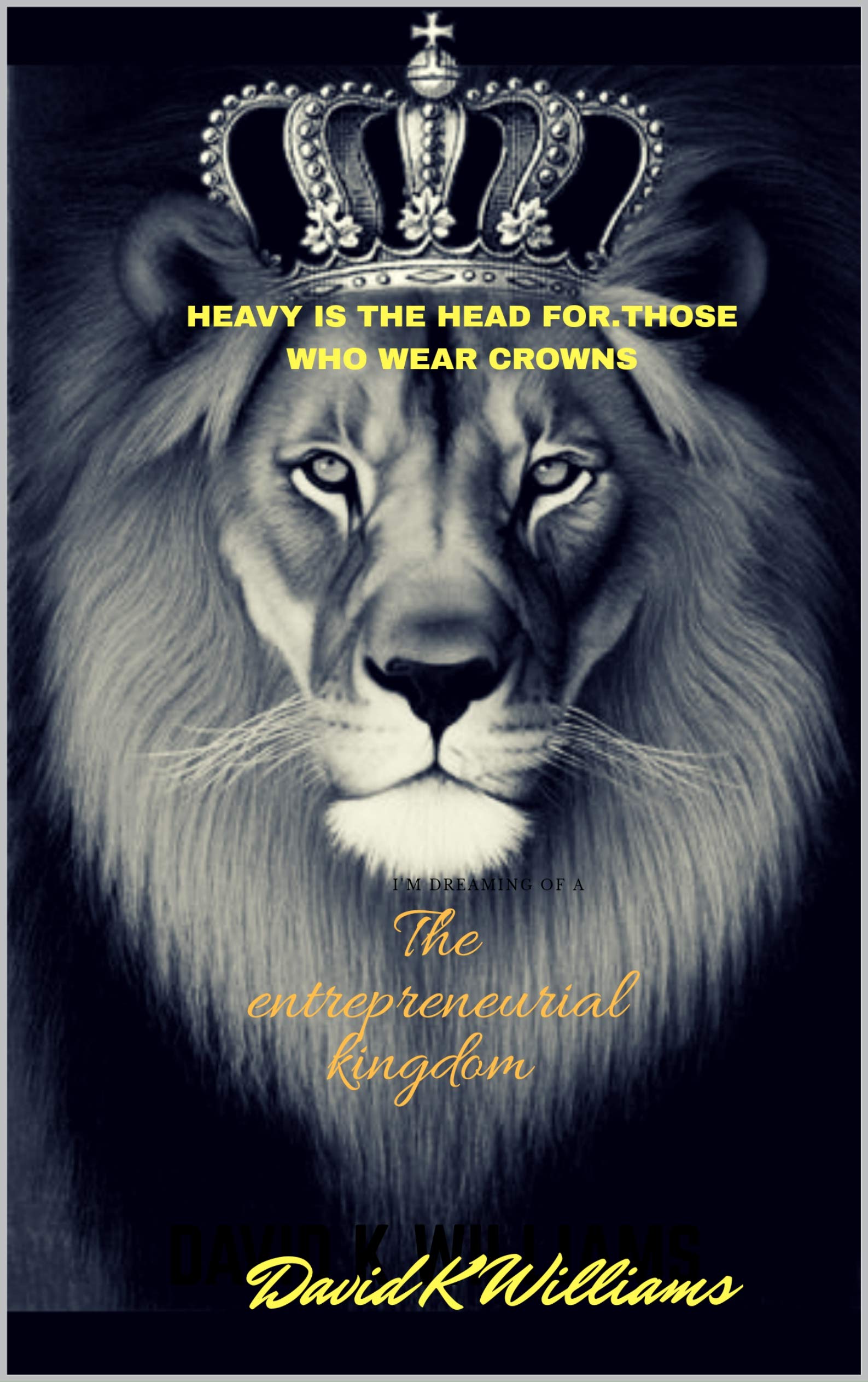 Heavy is the head for Those Who Wear Crowns: The Entrepreneurial ...