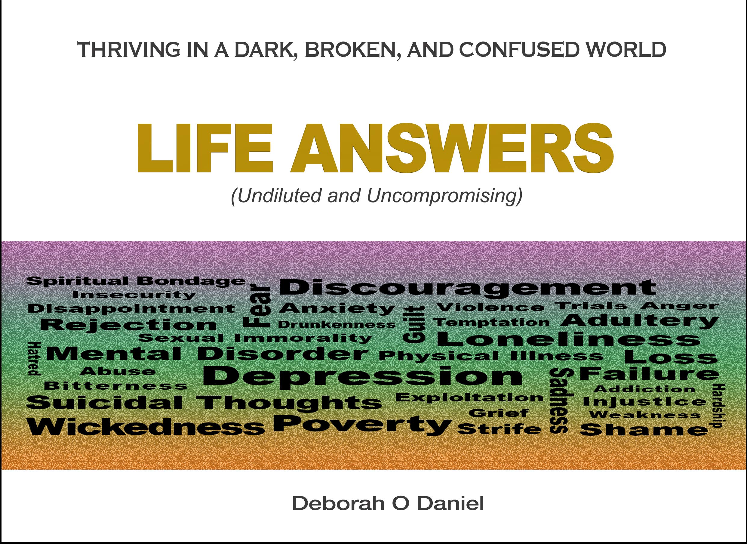 Life Answers (Undiluted and Uncompromising): Thriving In a Dark, Broken ...