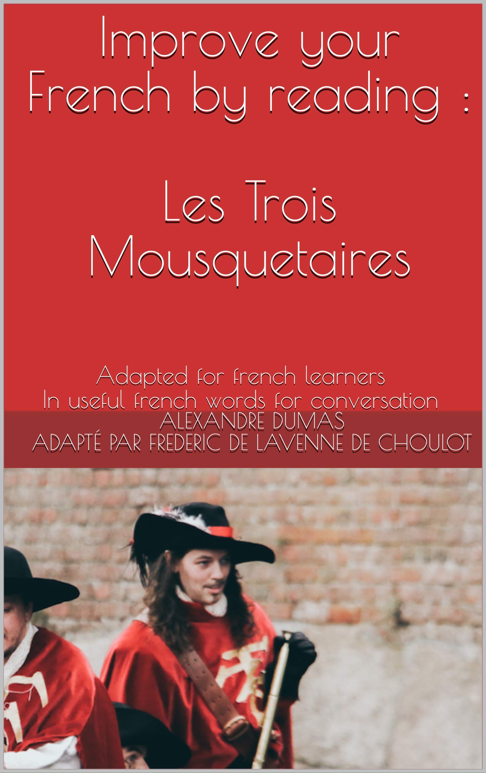 Improve your French by reading : Les Trois Mousquetaires: Adapted in ...