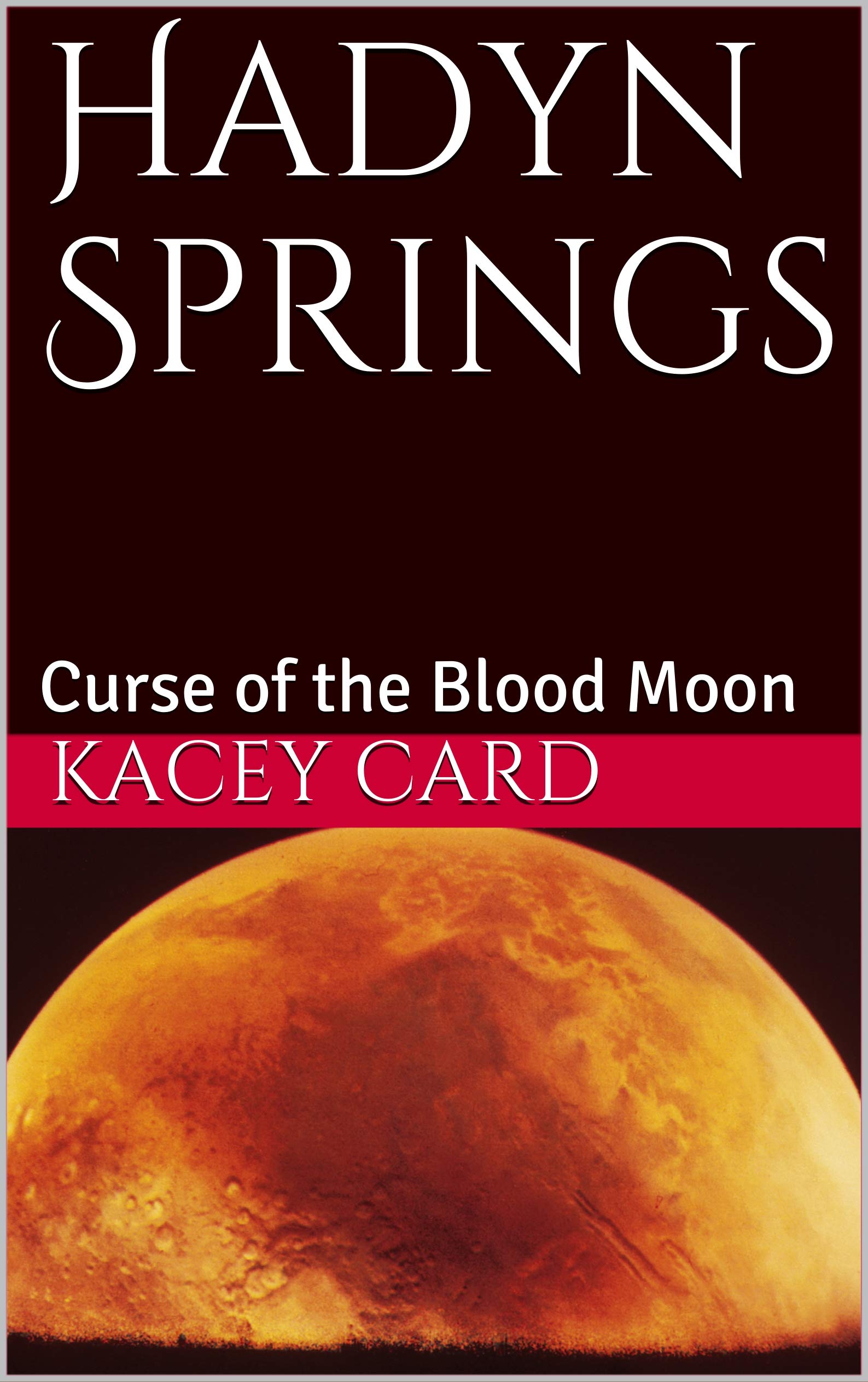 Hadyn Springs: Curse of the Blood Moon by Kacey Card | Goodreads