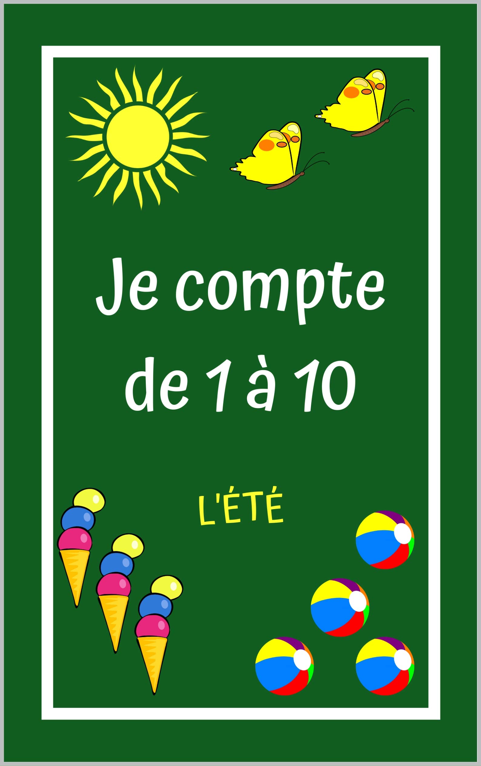 Je compte de 1 à 10 L'ÉTÉ: Apprendre à compter pour enfants, Un cahier ...