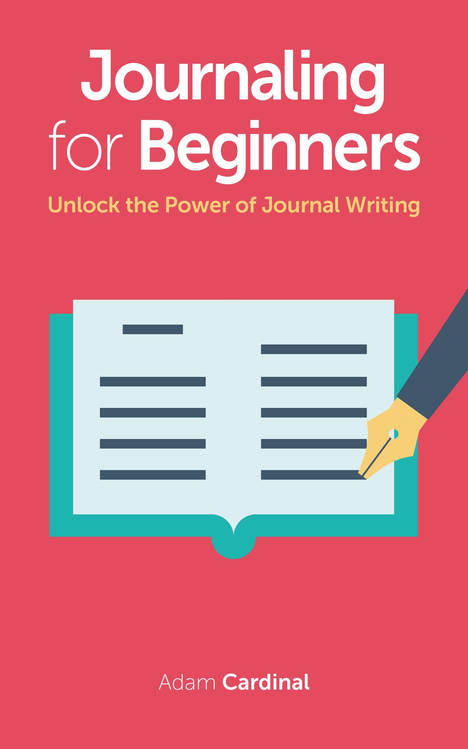 Journaling for Beginners: Unlock the Power of Journal Writing by Adam ...