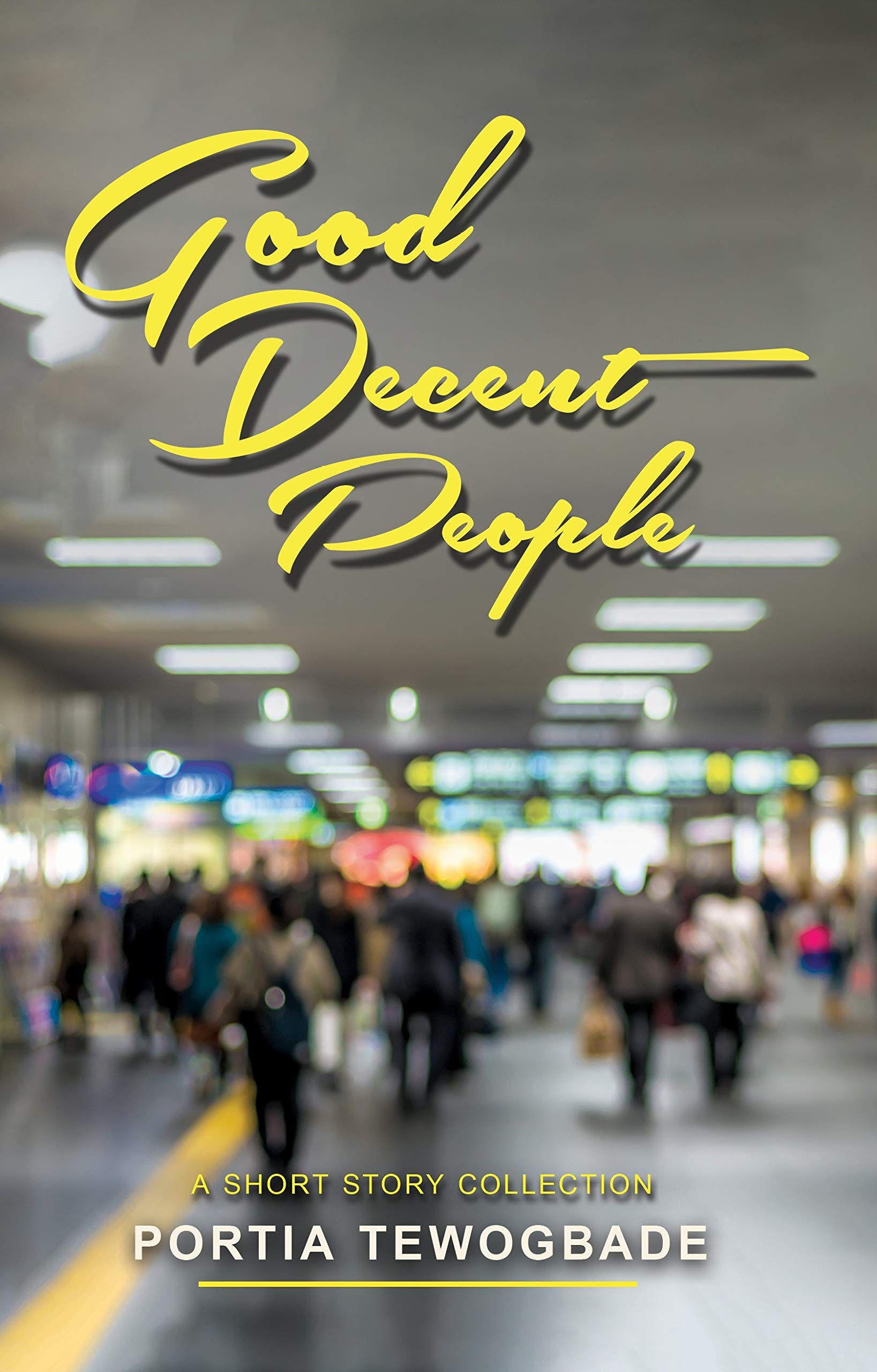 Good Decent People: A Short Story Collection by Portia Tewogbade ...