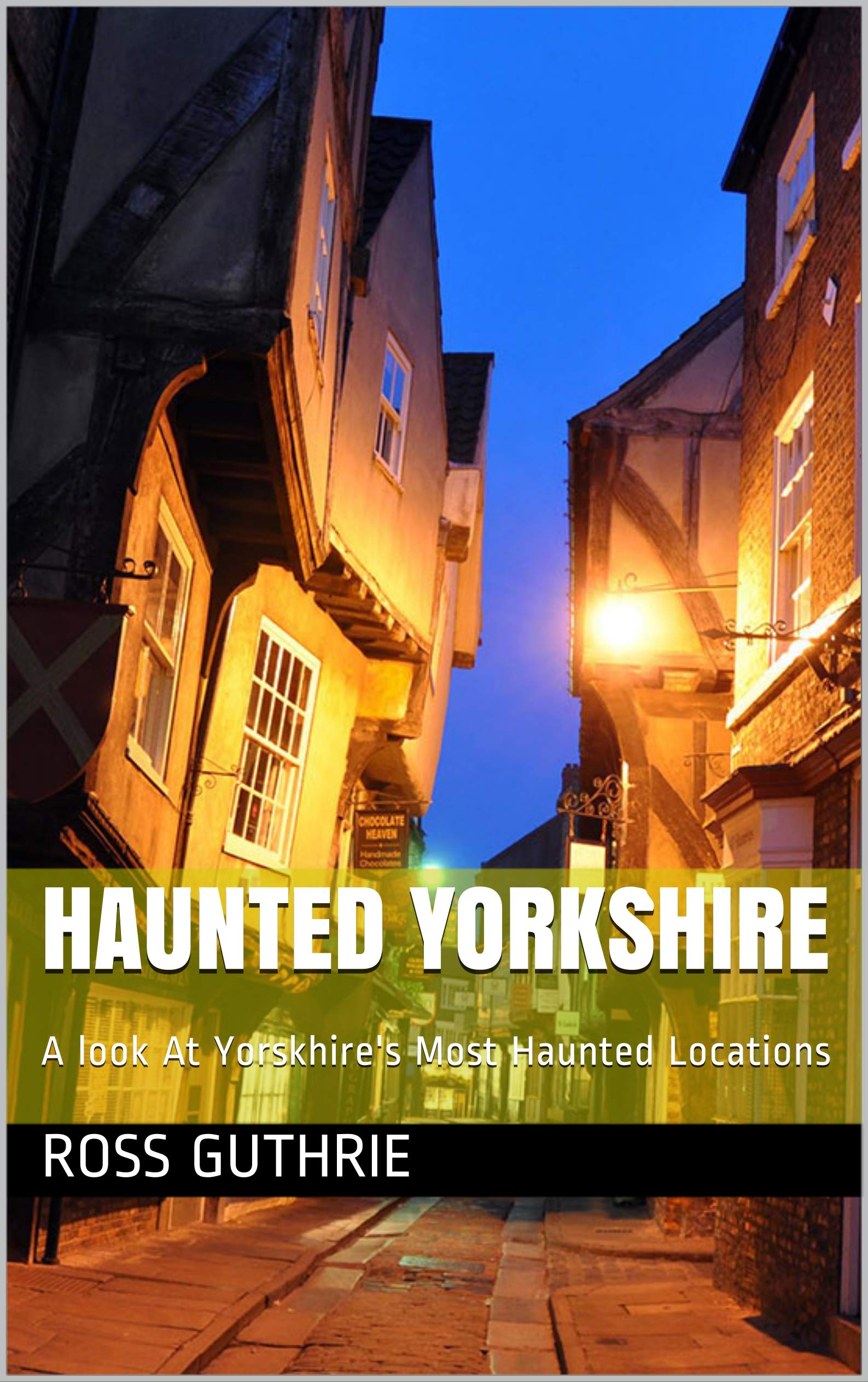 Haunted Yorkshire: A look At Yorkshire's Most Haunted Locations by Ross ...