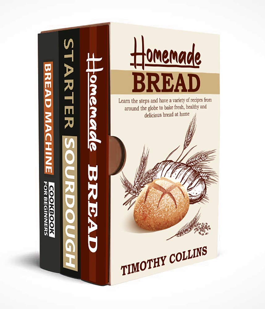 Homemade bread: 3 Books In 1: The Complete Guide For Baking Bread At ...