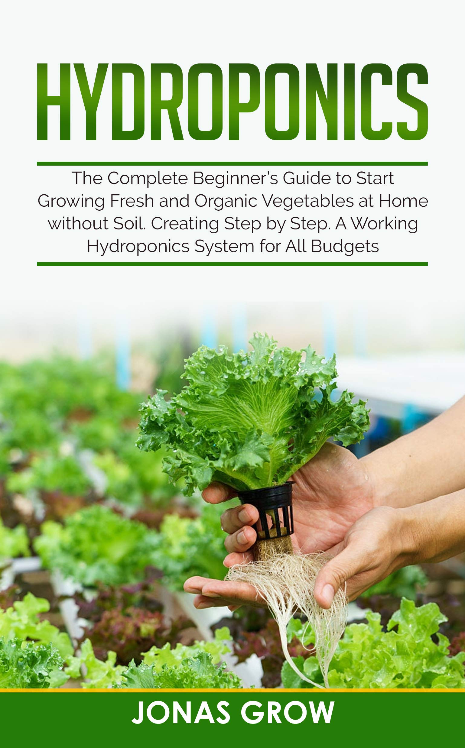 Hydroponics: The Complete Beginner’s Guide to Start Growing Fresh and ...