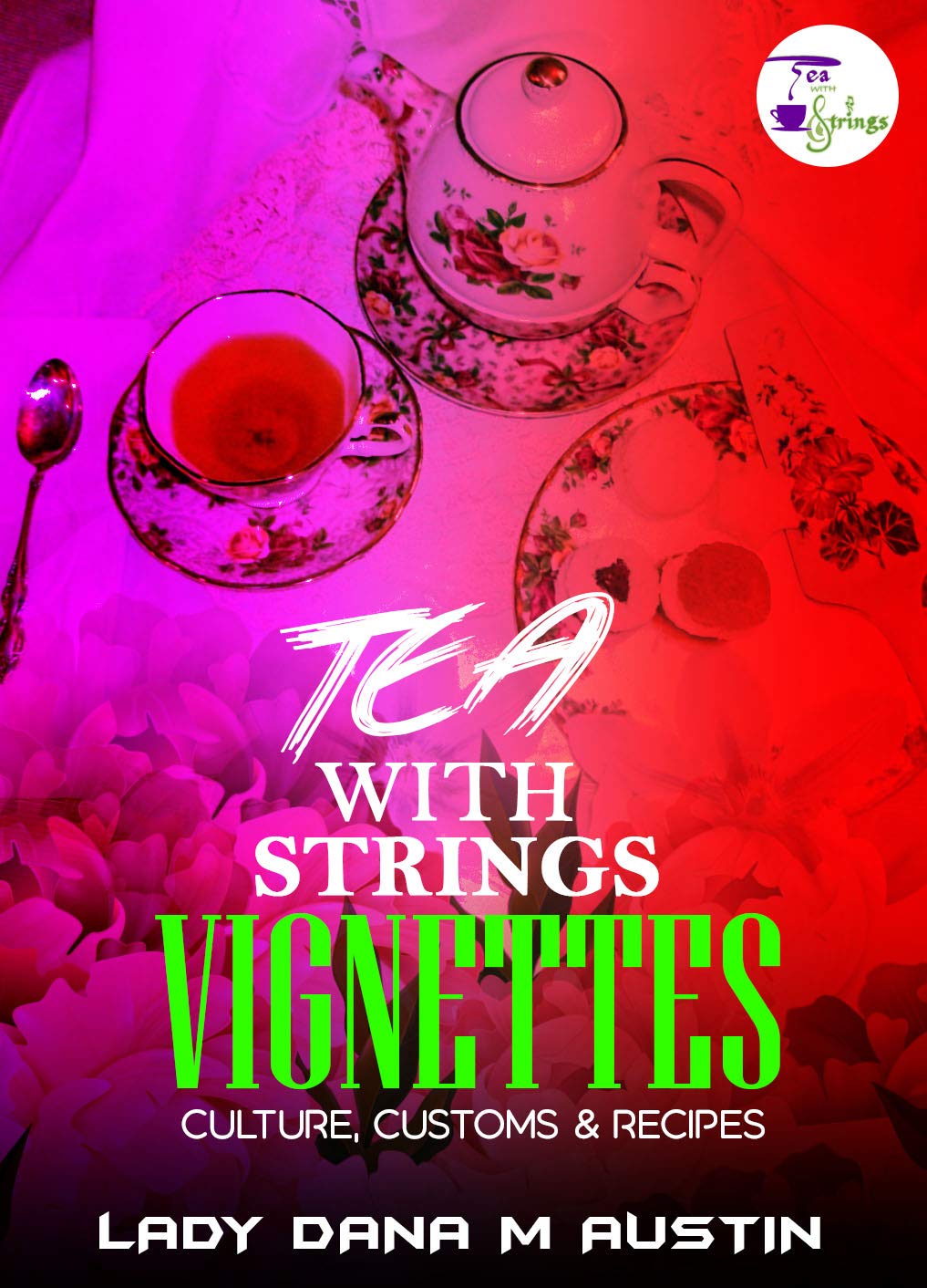 Tea With Strings Vignettes: Culture, Customs & Recipes by Dana Austin ...