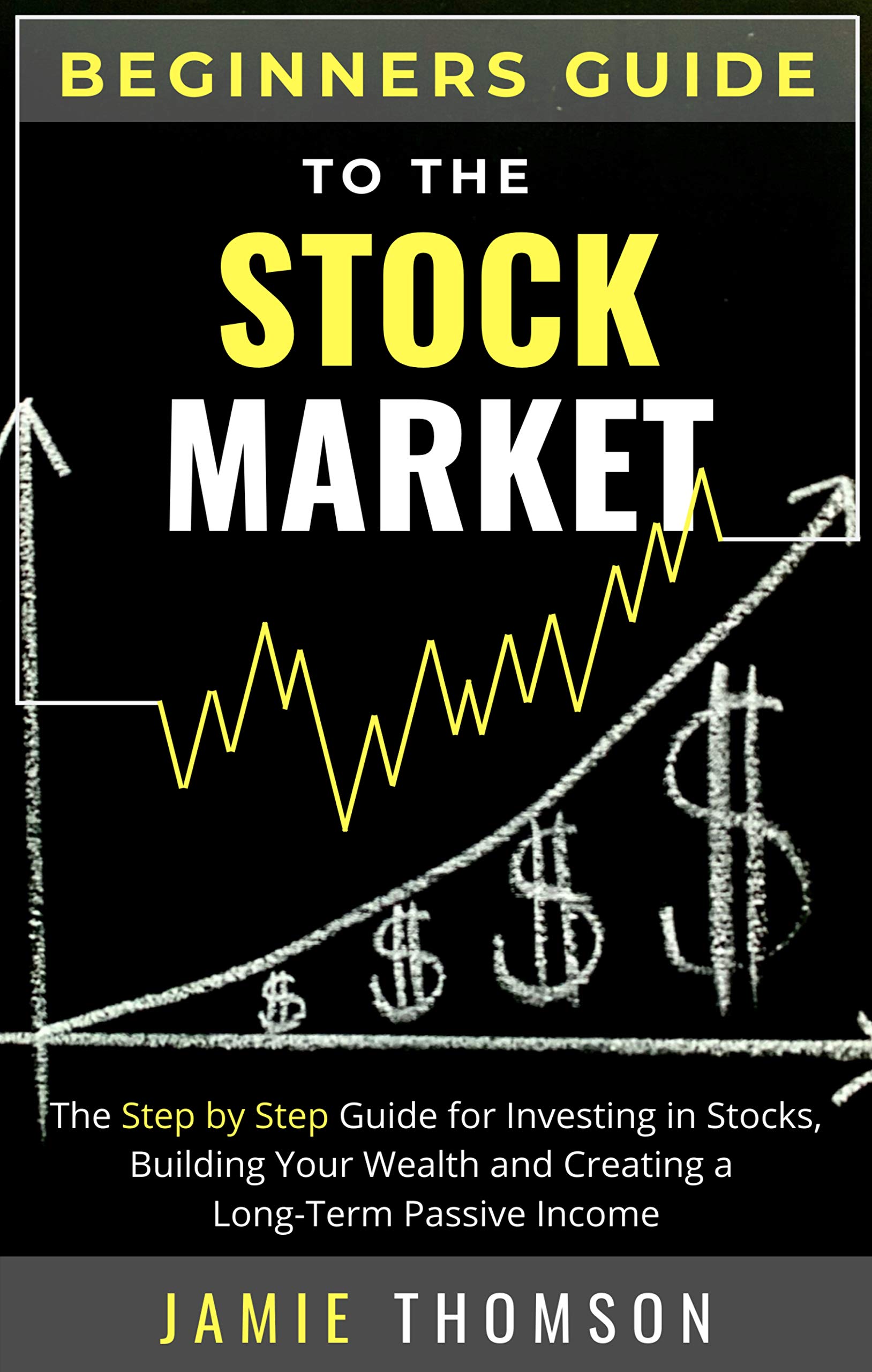 BEGINNERS GUIDE TO THE STOCK MARKET: The Simple Step by Step Guide for ...