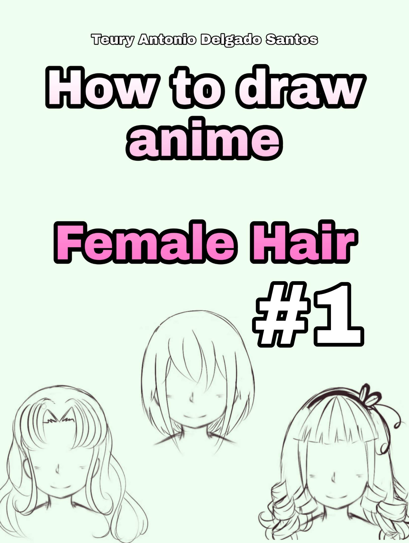 How to draw anime: Lesson # 1 Female Hair by Teury Antonio Delgado ...