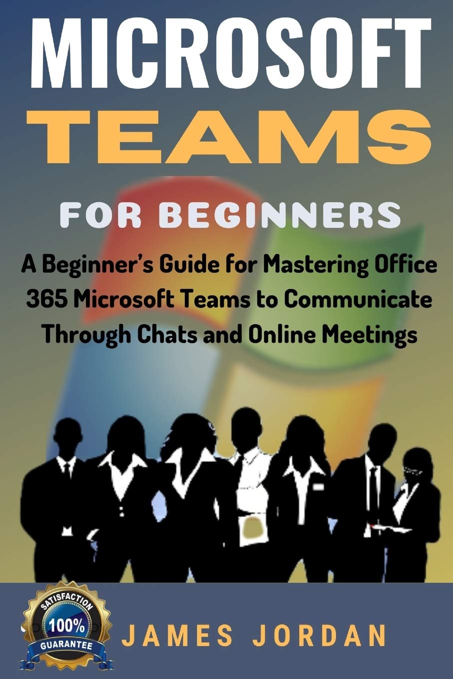 Microsoft Teams For Beginners: A Beginner’s Guide for Mastering Office ...