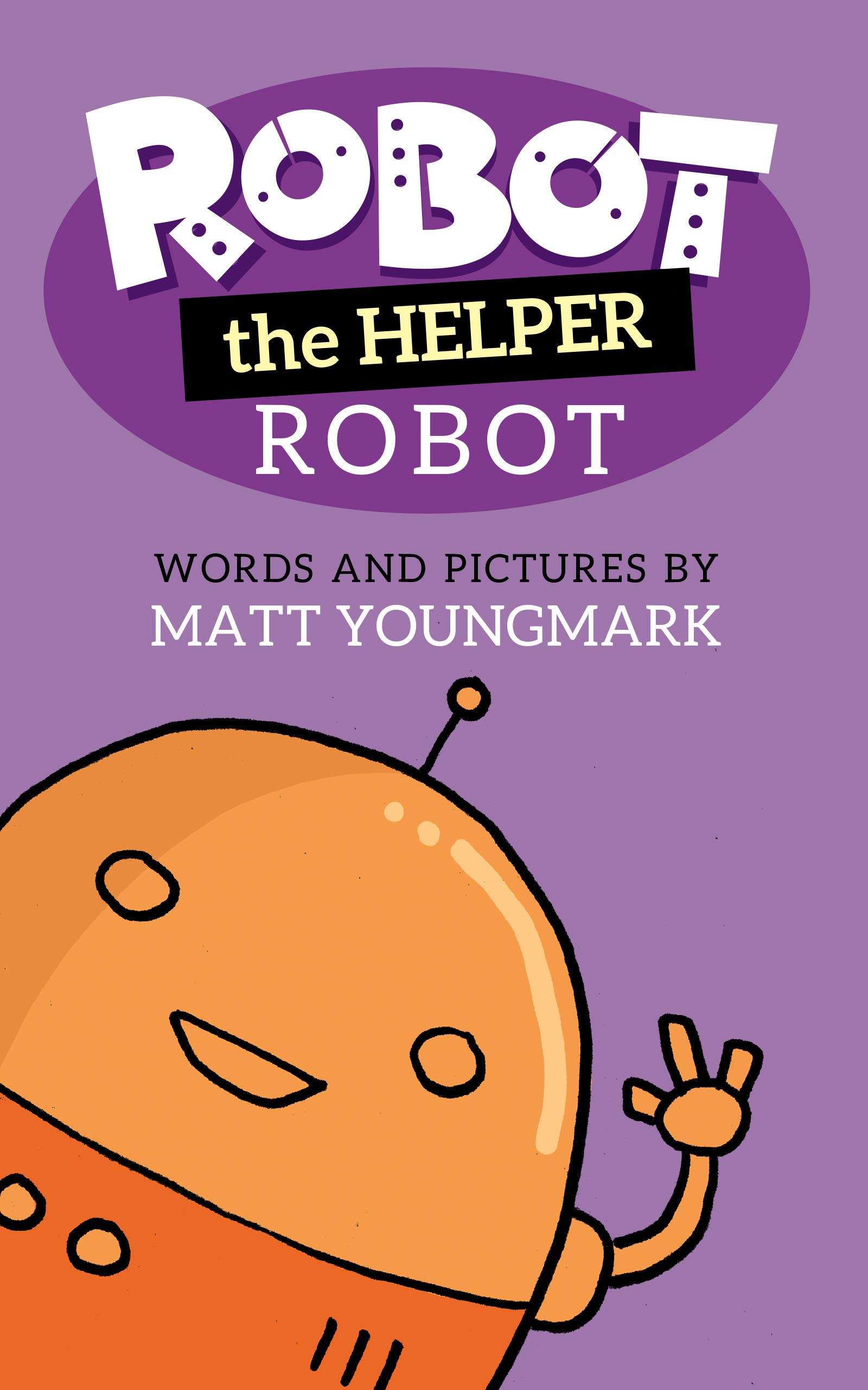 Robot the Helper Robot (Robot the Robot Book 1) by Matt Youngmark ...