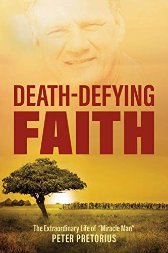 Death-Defying Faith by Peter Pretorius | Goodreads