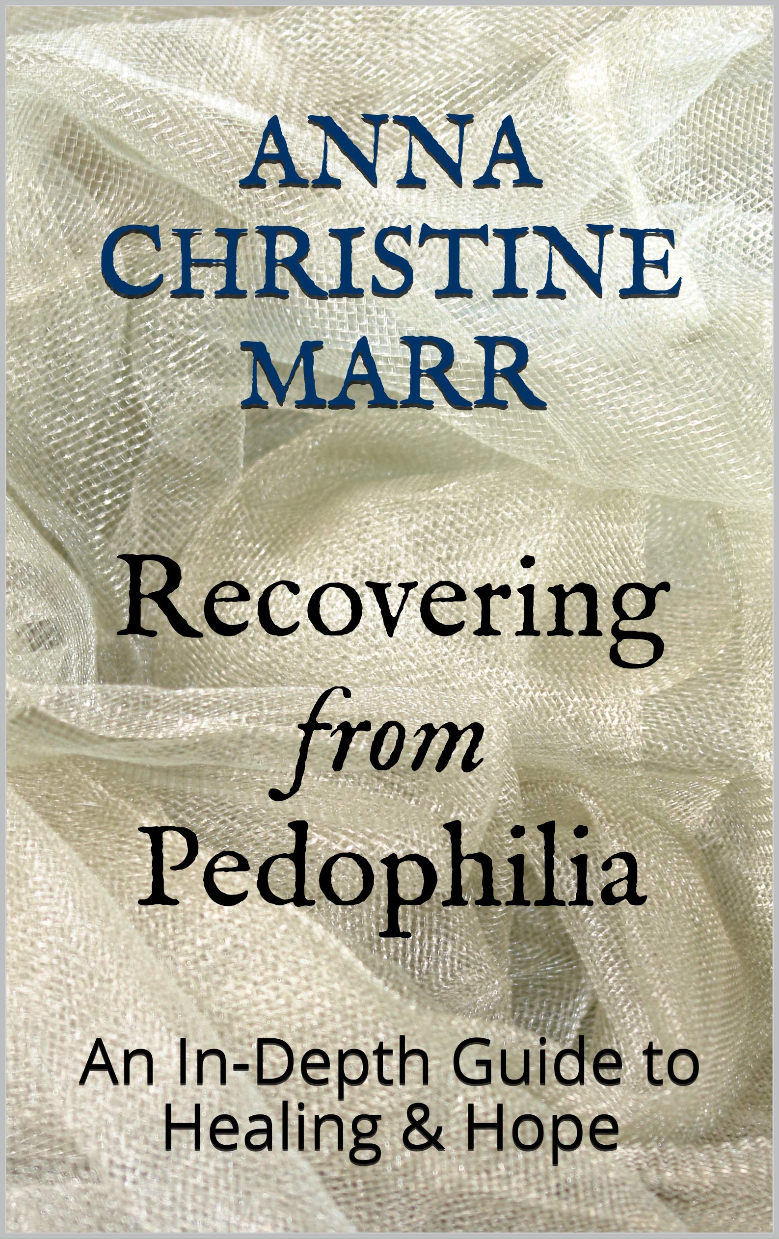Recovering from Pedophilia: An In-Depth Guide to Healing & Hope by Anna ...