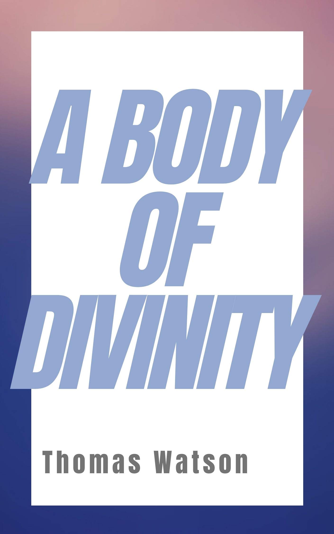 A Body of Divinity by Thomas Watson | Goodreads