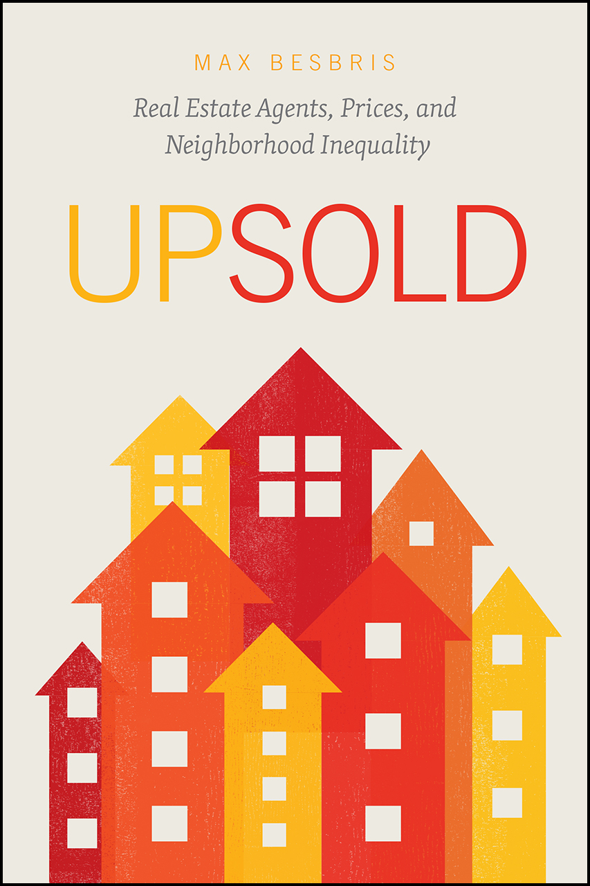 Upsold: Real Estate Agents, Prices, and Neighborhood Inequality by Max ...