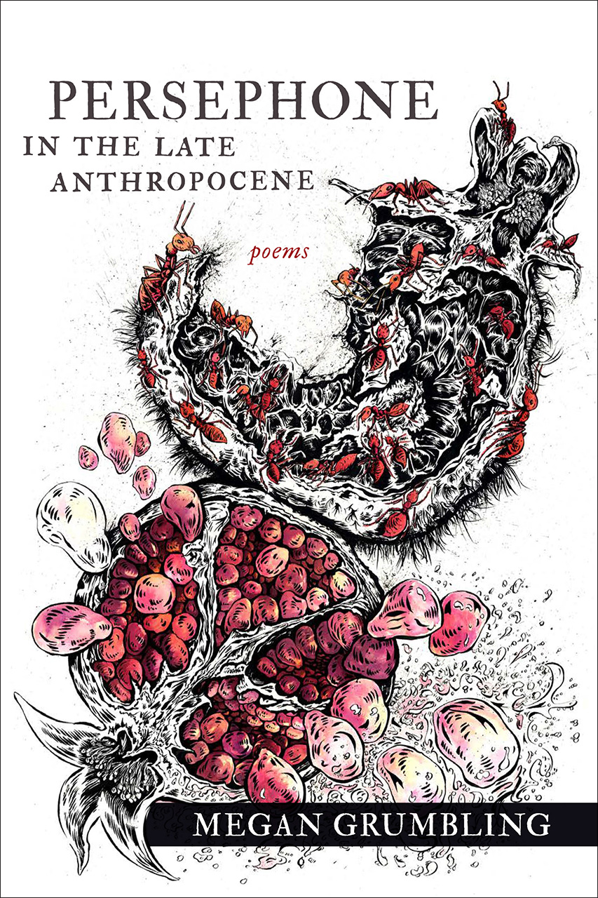 Persephone in the Late Anthropocene: Poems by Megan Grumbling | Goodreads