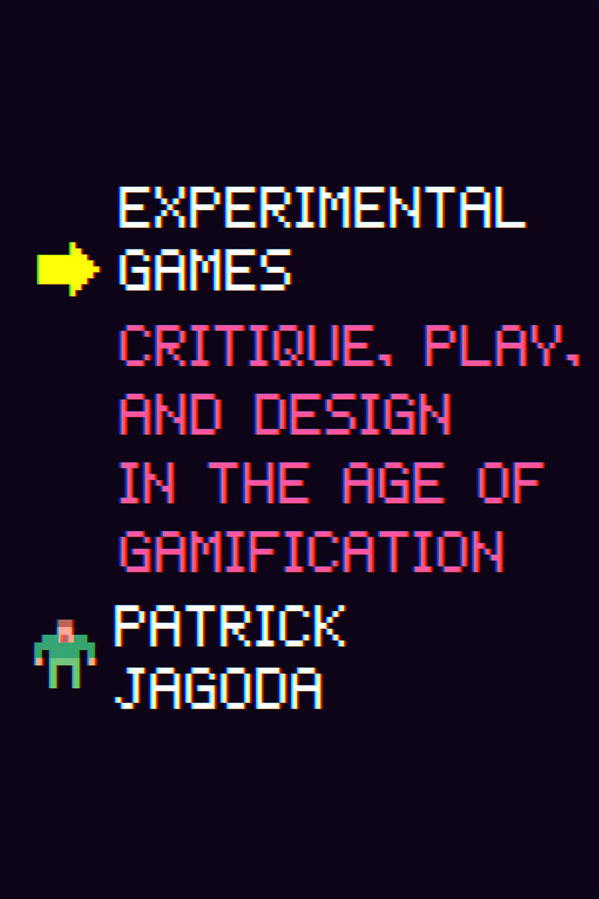 Experimental Games: Critique, Play, and Design in the Age of ...