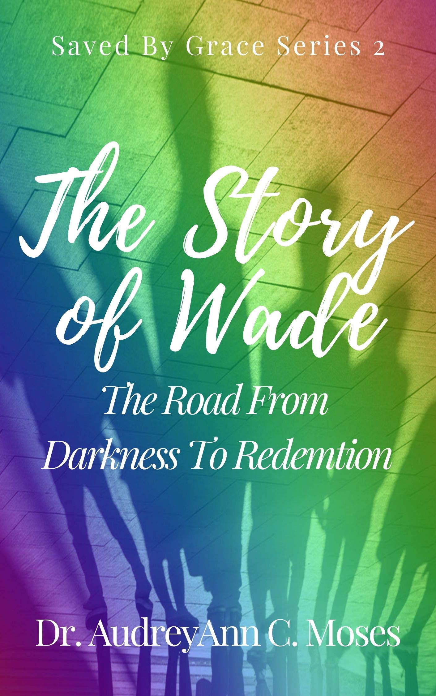 The Story Of Wade: The Road From Darkness To Redemption by AudreyAnn C ...