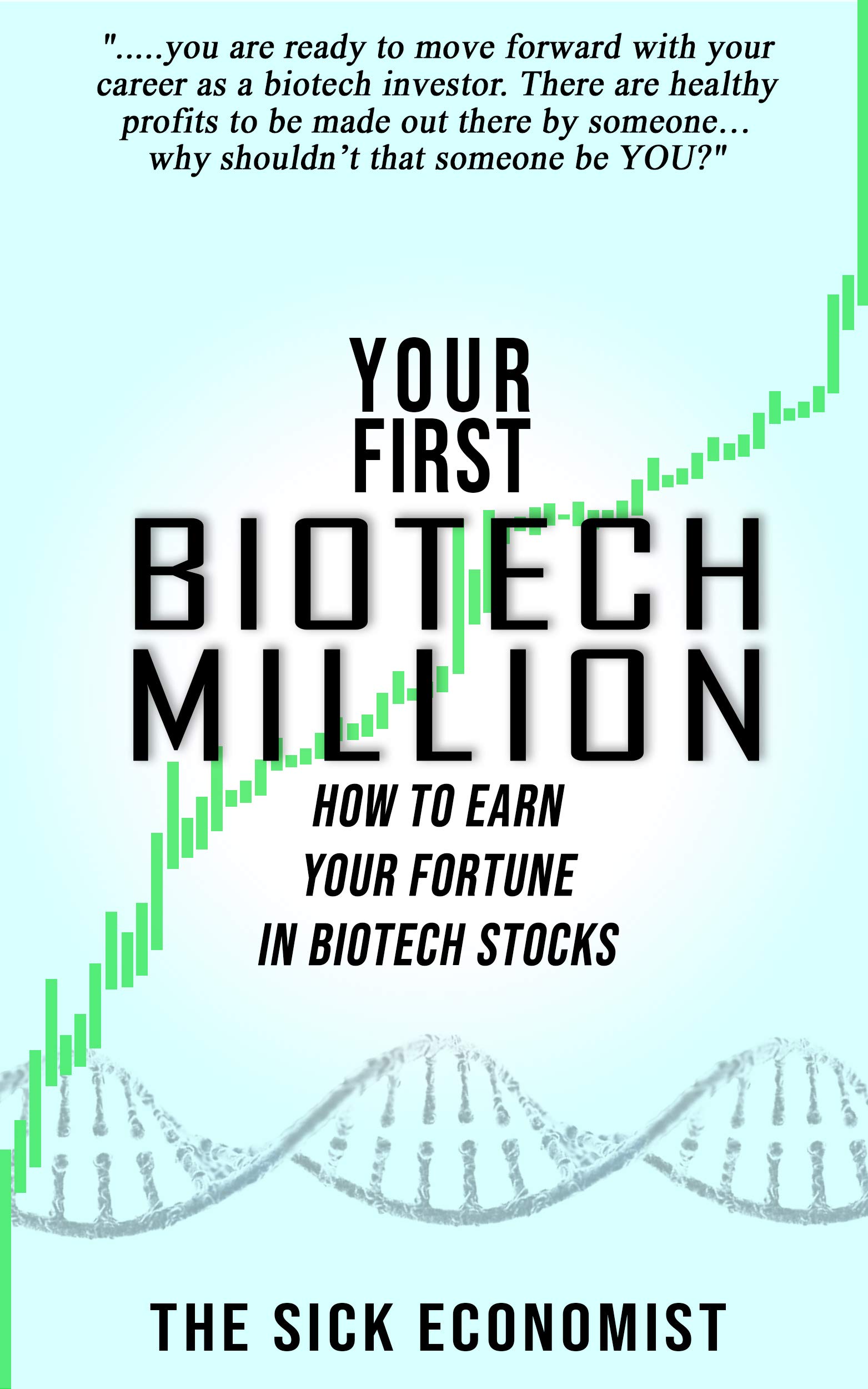 Your First Biotech Million: How to Earn Your Fortune in Biotech Stocks ...