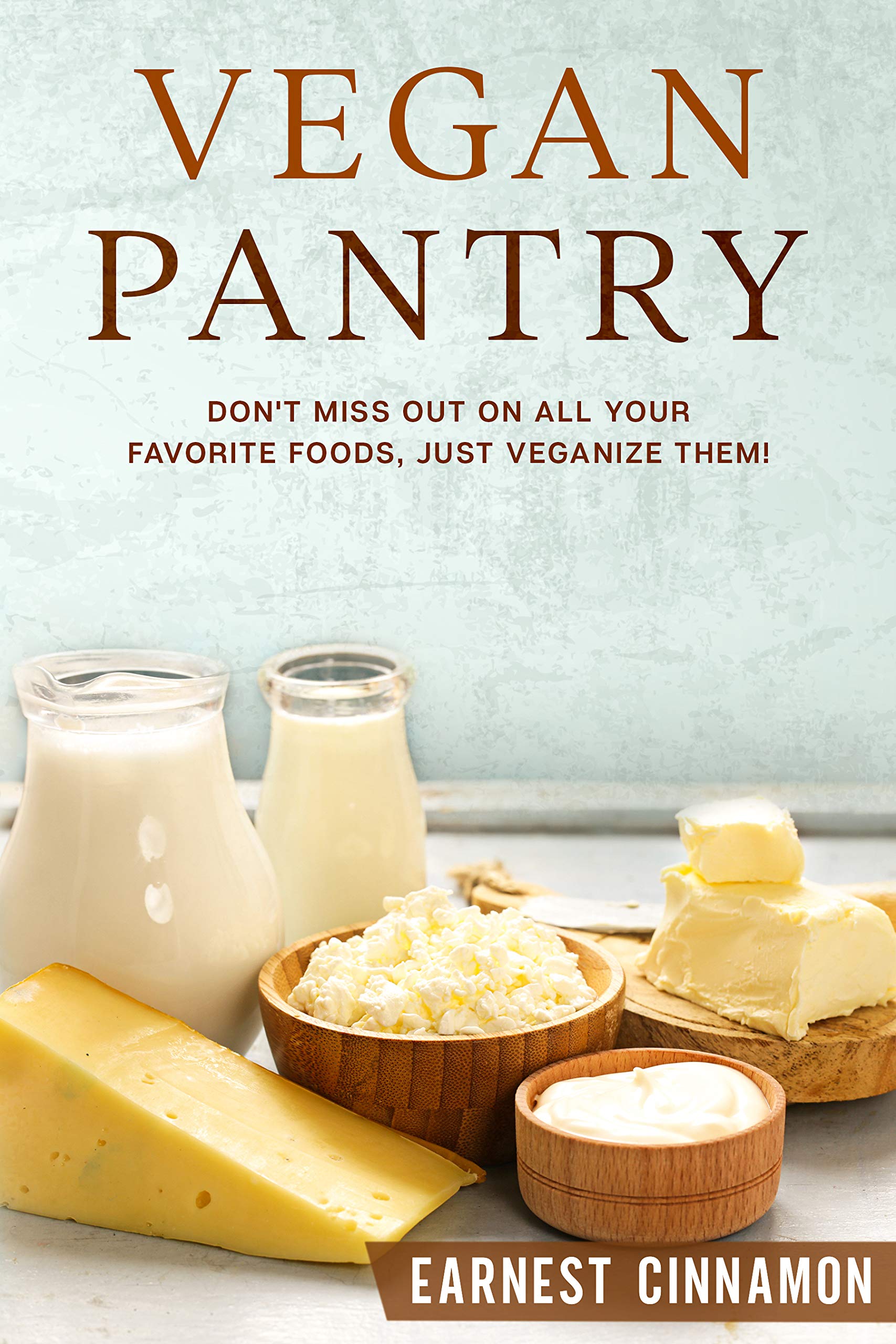 Vegan Pantry: DON'T MISS OUT ON ALL YOUR FAVORITE FOODS, JUST VEGANIZE ...