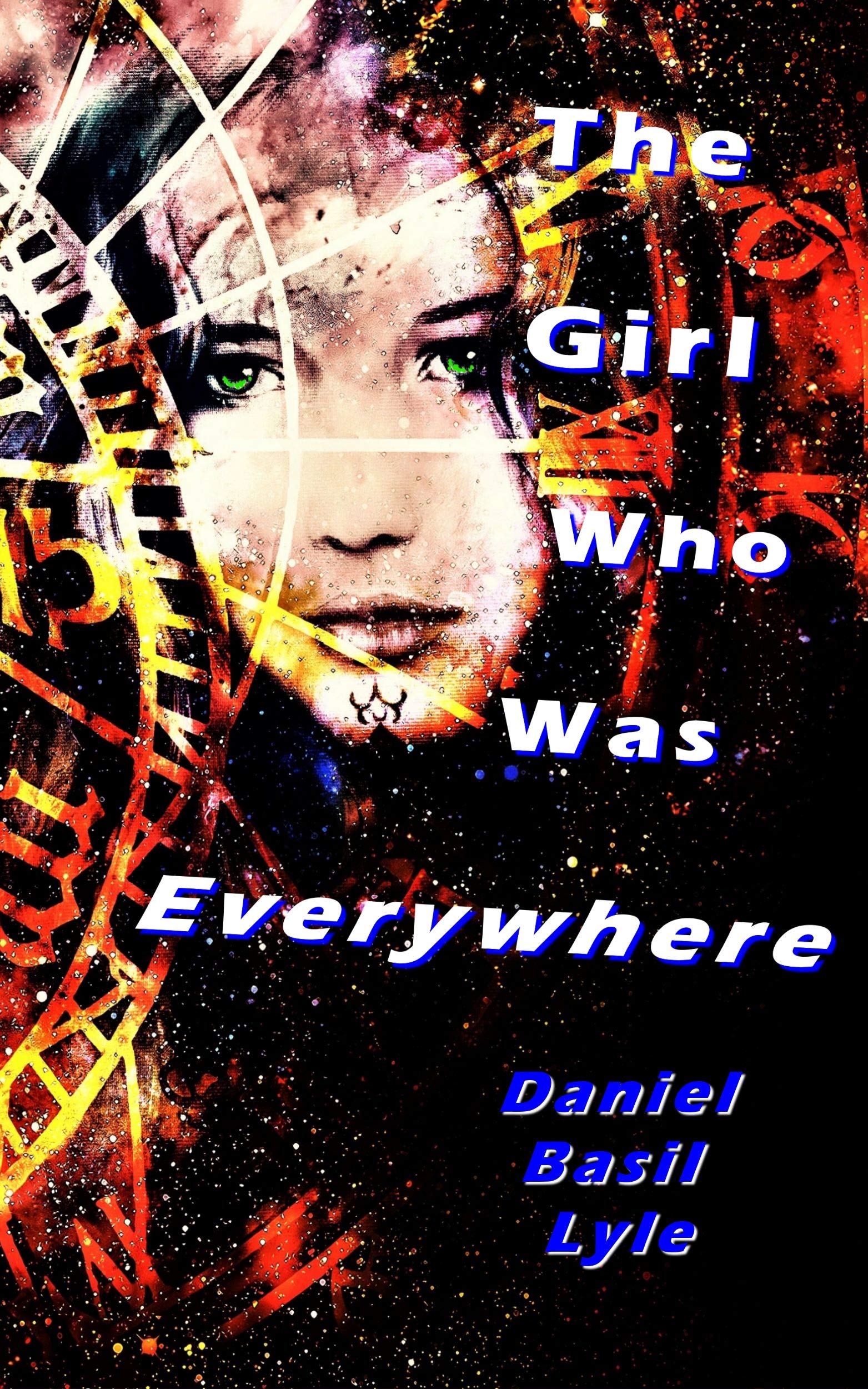 The Girl Who Was Everywhere by Daniel Lyle | Goodreads
