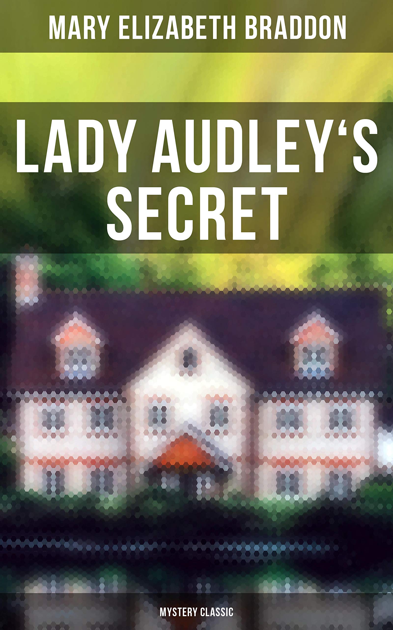 Lady Audley's Secret (Mystery Classic) by Mary Elizabeth Braddon ...