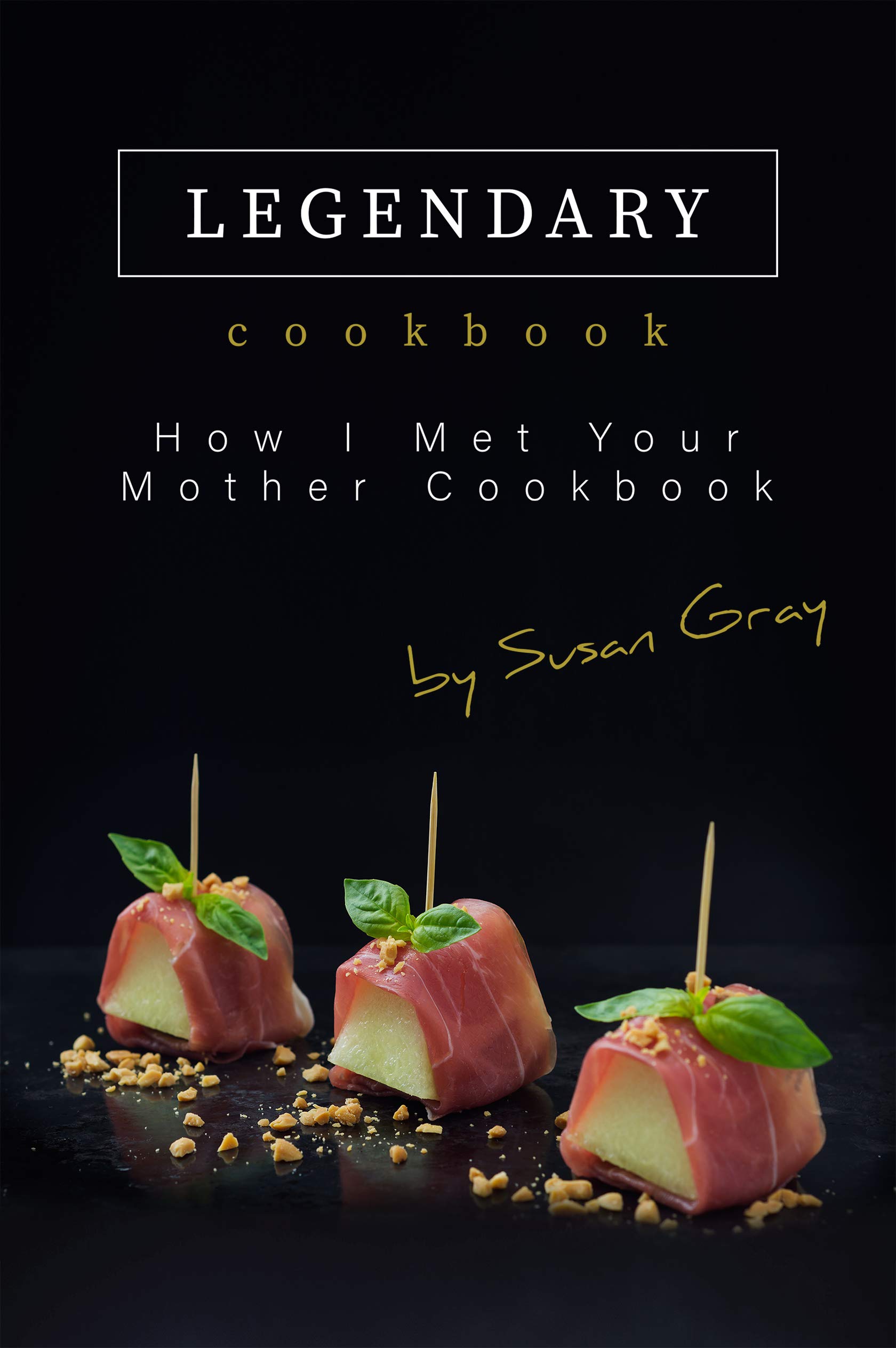 The Legendary Cookbook: How I Met Your Mother Cookbook by Susan Gray ...