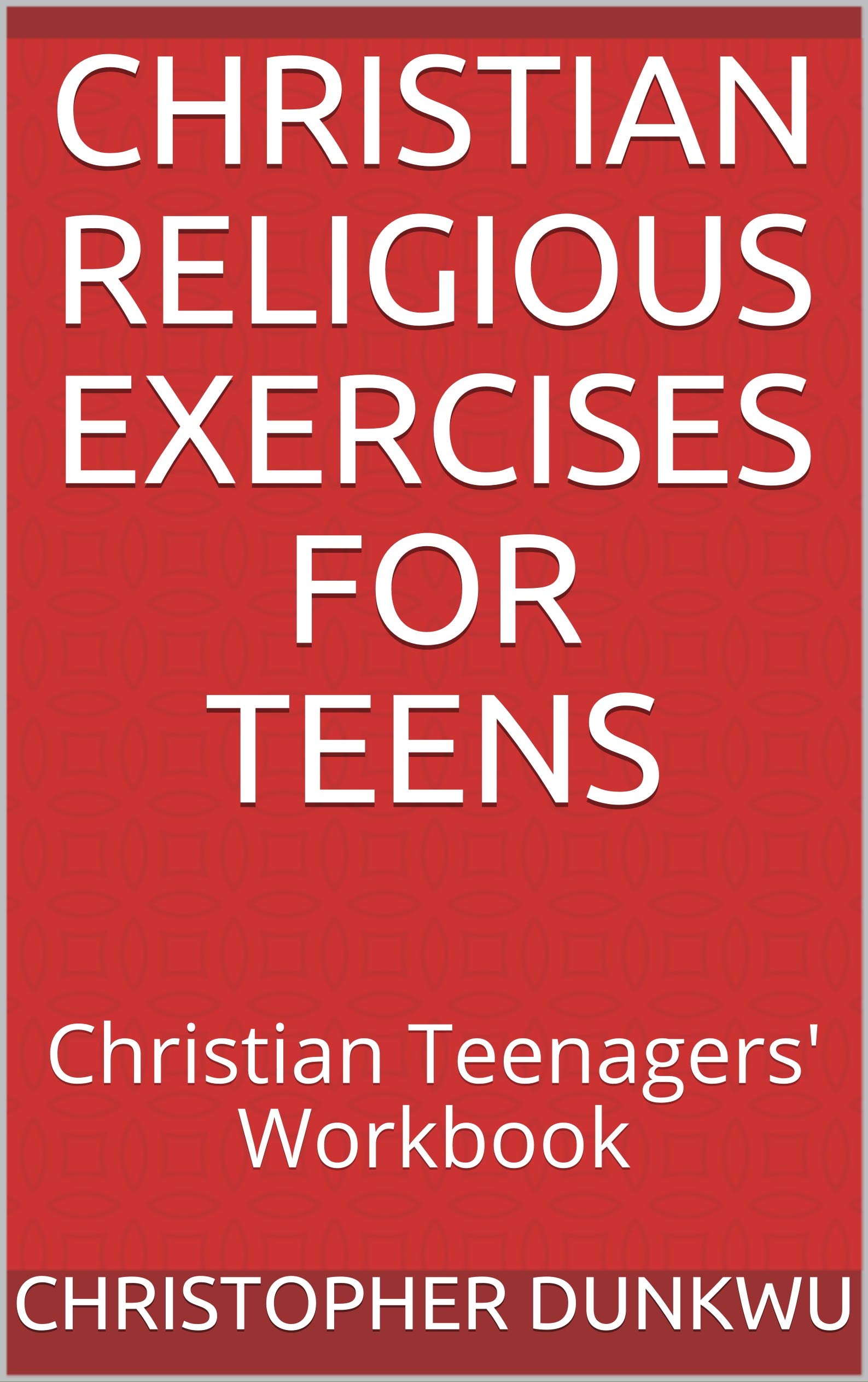 CHRISTIAN RELIGIOUS EXERCISES FOR TEENS: Christian Teenagers' Workbook ...