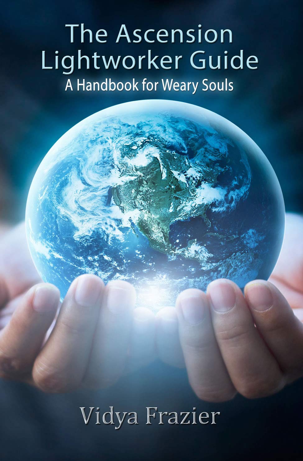 The Ascension Lightworker Guide: A Handbook for Weary Souls by Vidya ...